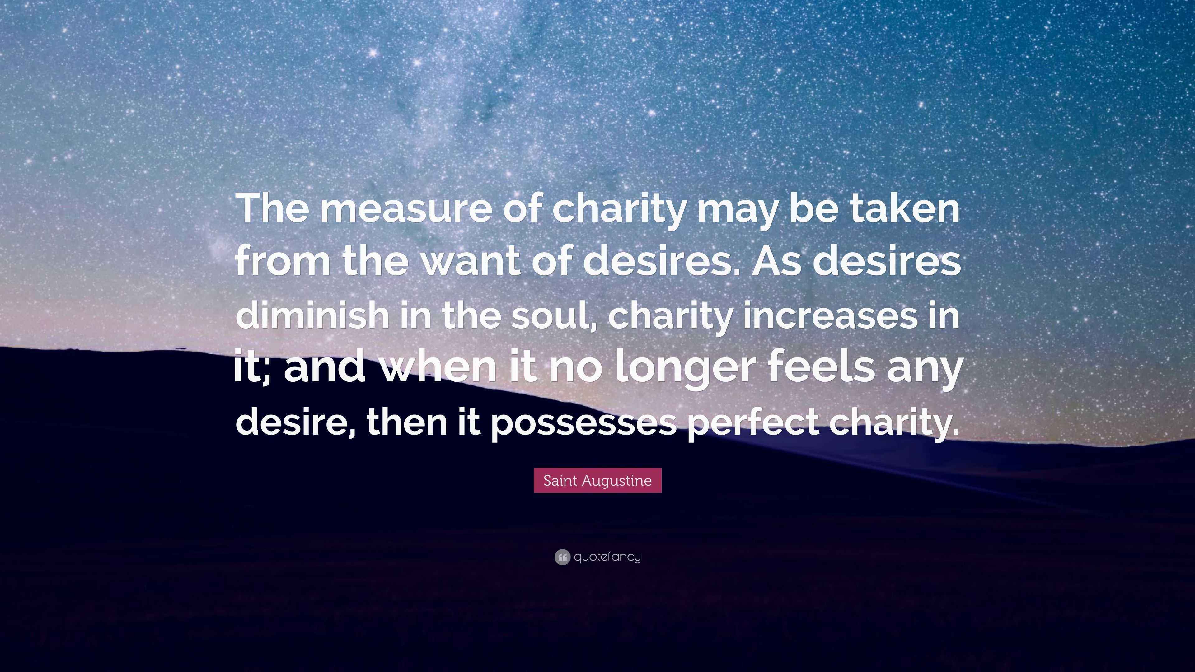Saint Augustine Quote: “The measure of charity may be taken from the ...