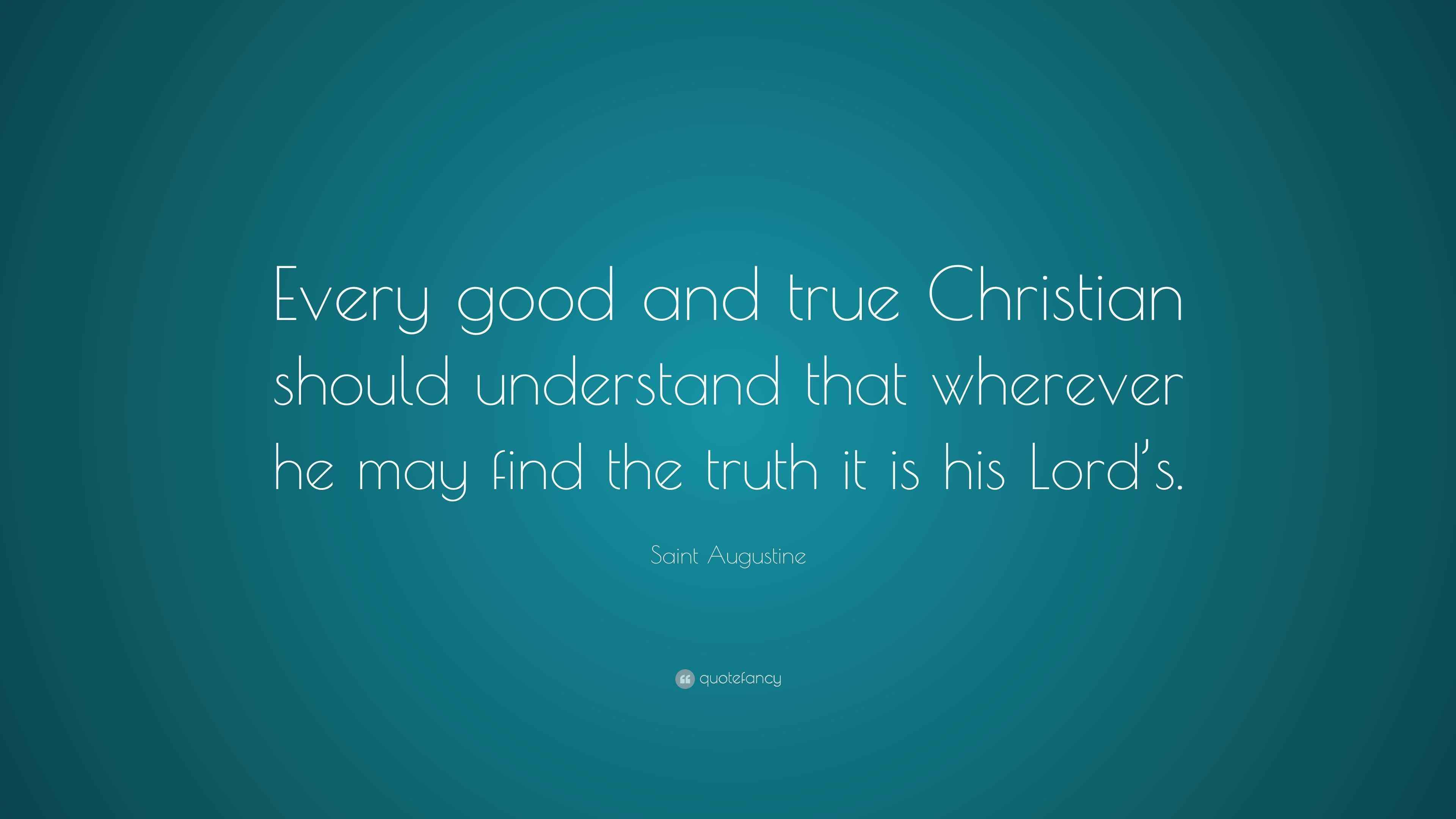 Saint Augustine Quote: “Every good and true Christian should understand ...