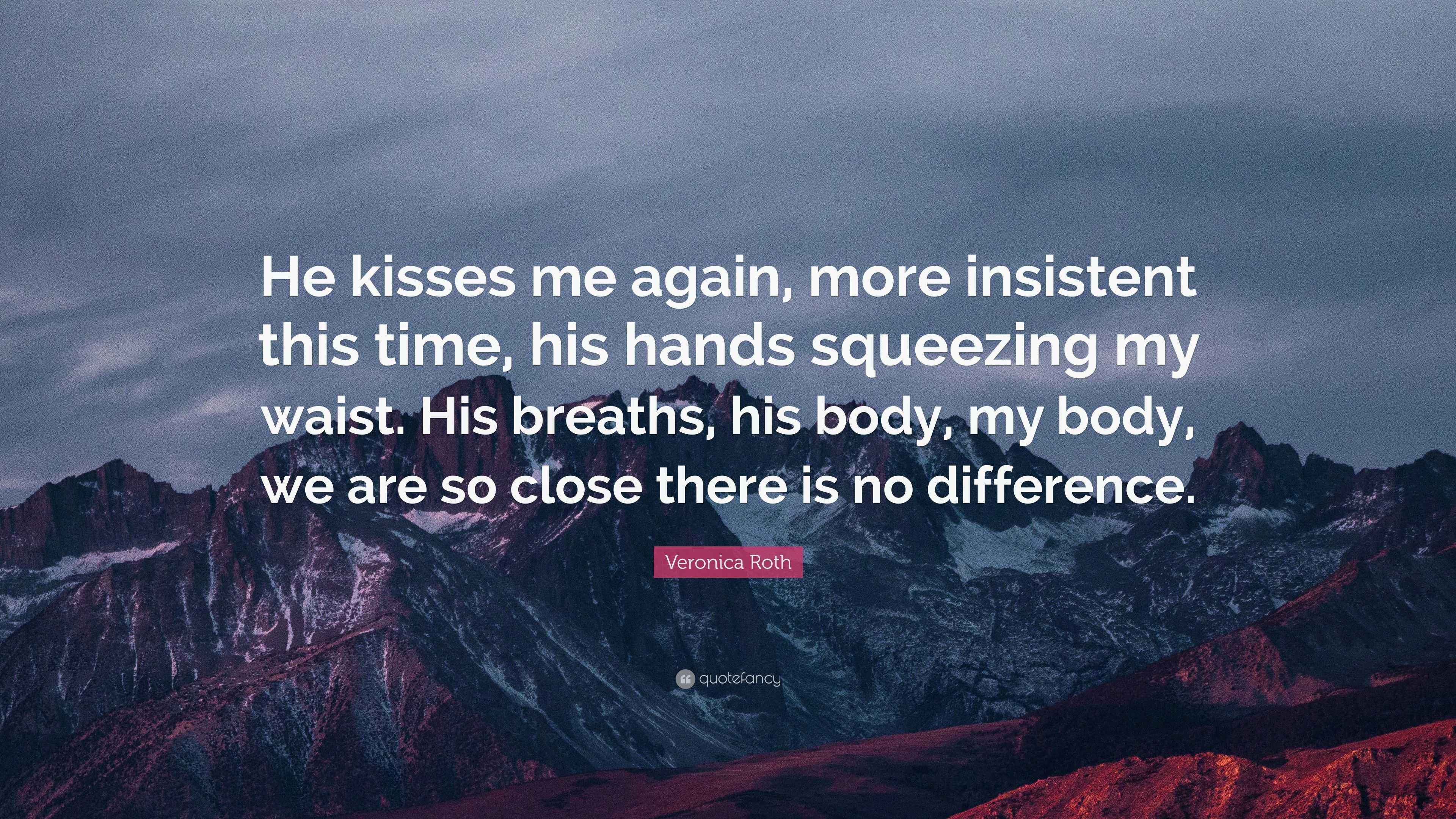 Veronica Roth Quote: “He kisses me again, more insistent this time, his ...