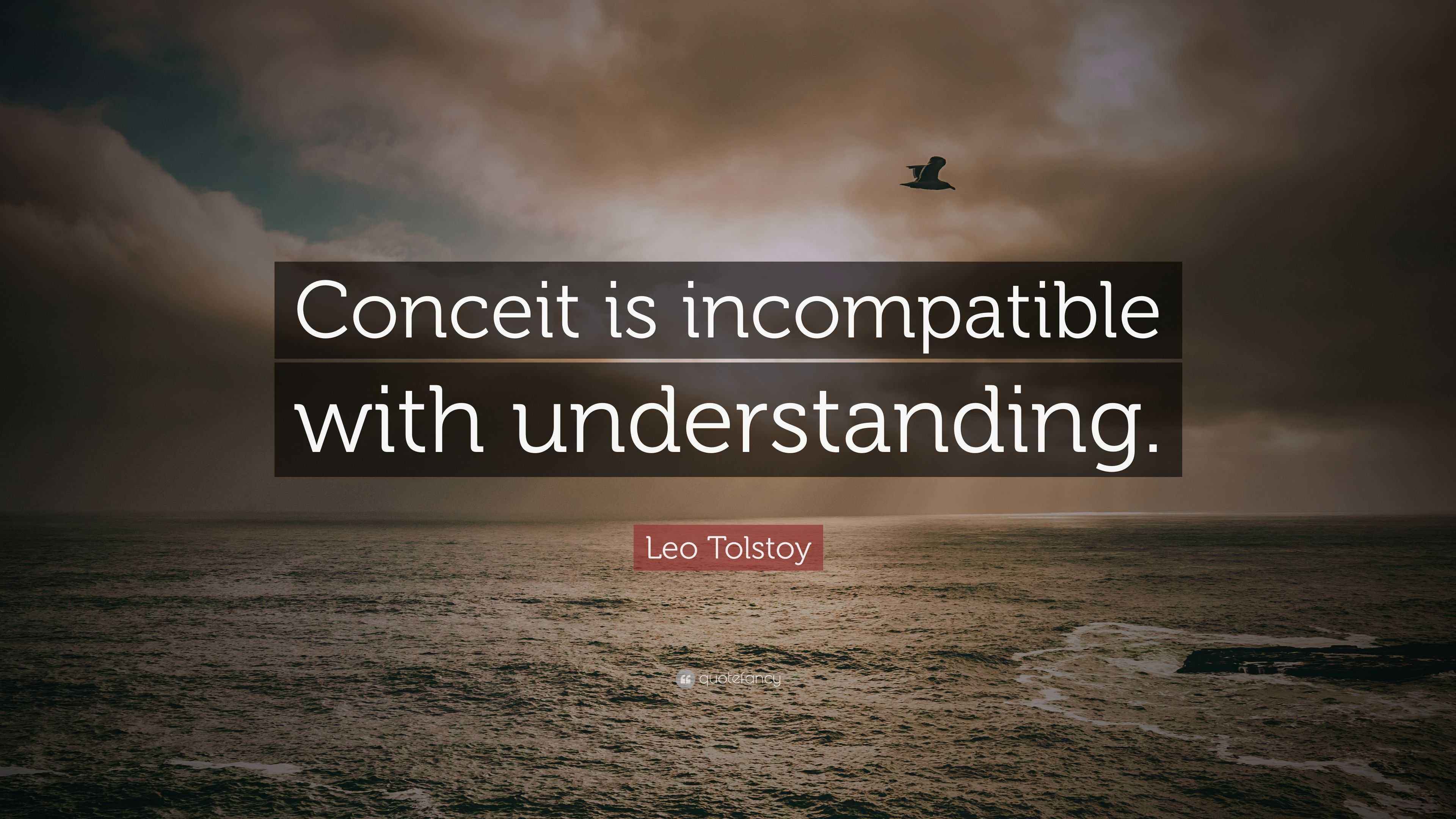 Leo Tolstoy Quote: “Conceit is incompatible with understanding.”