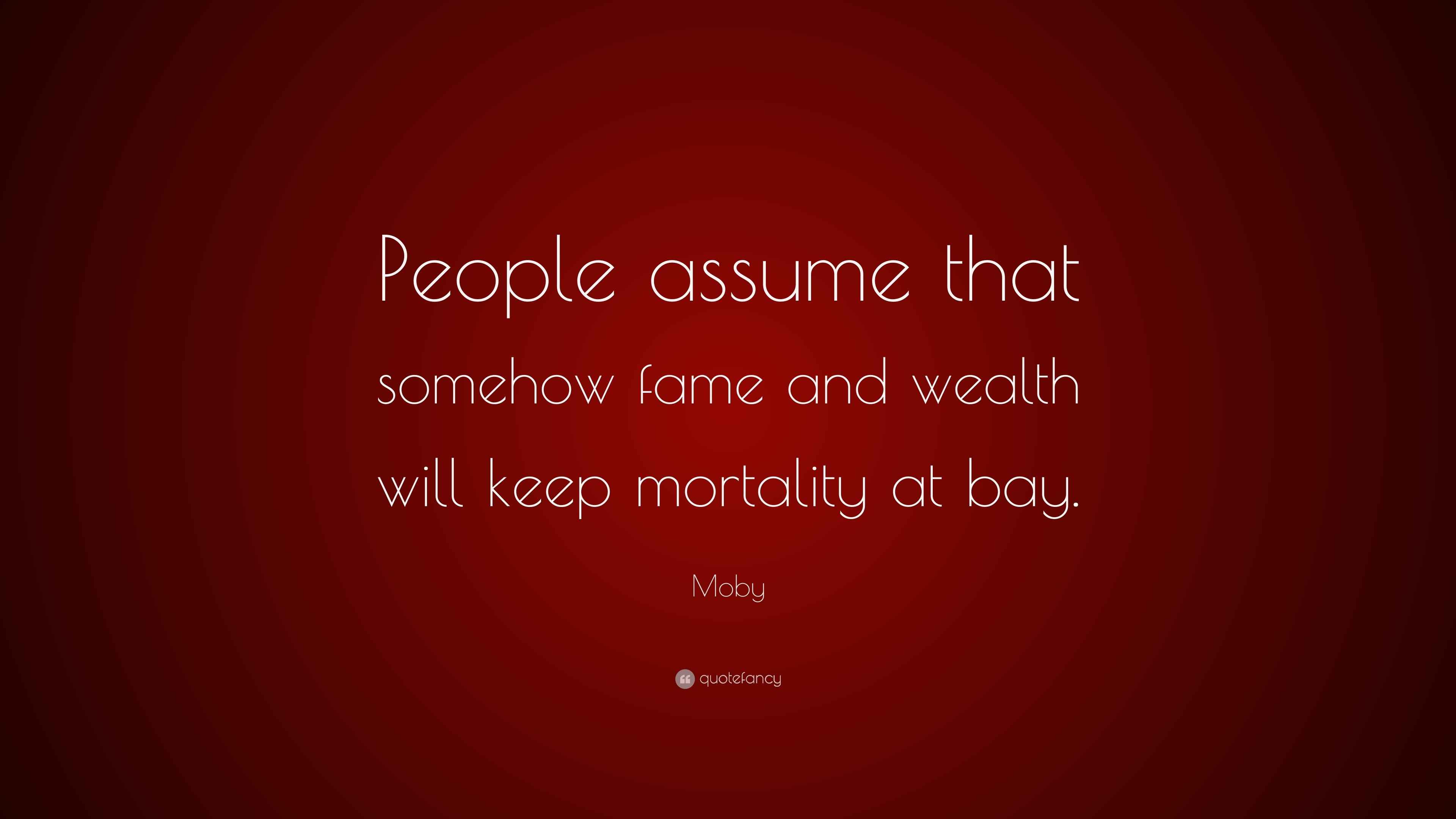 Moby Quote: “People assume that somehow fame and wealth will keep ...
