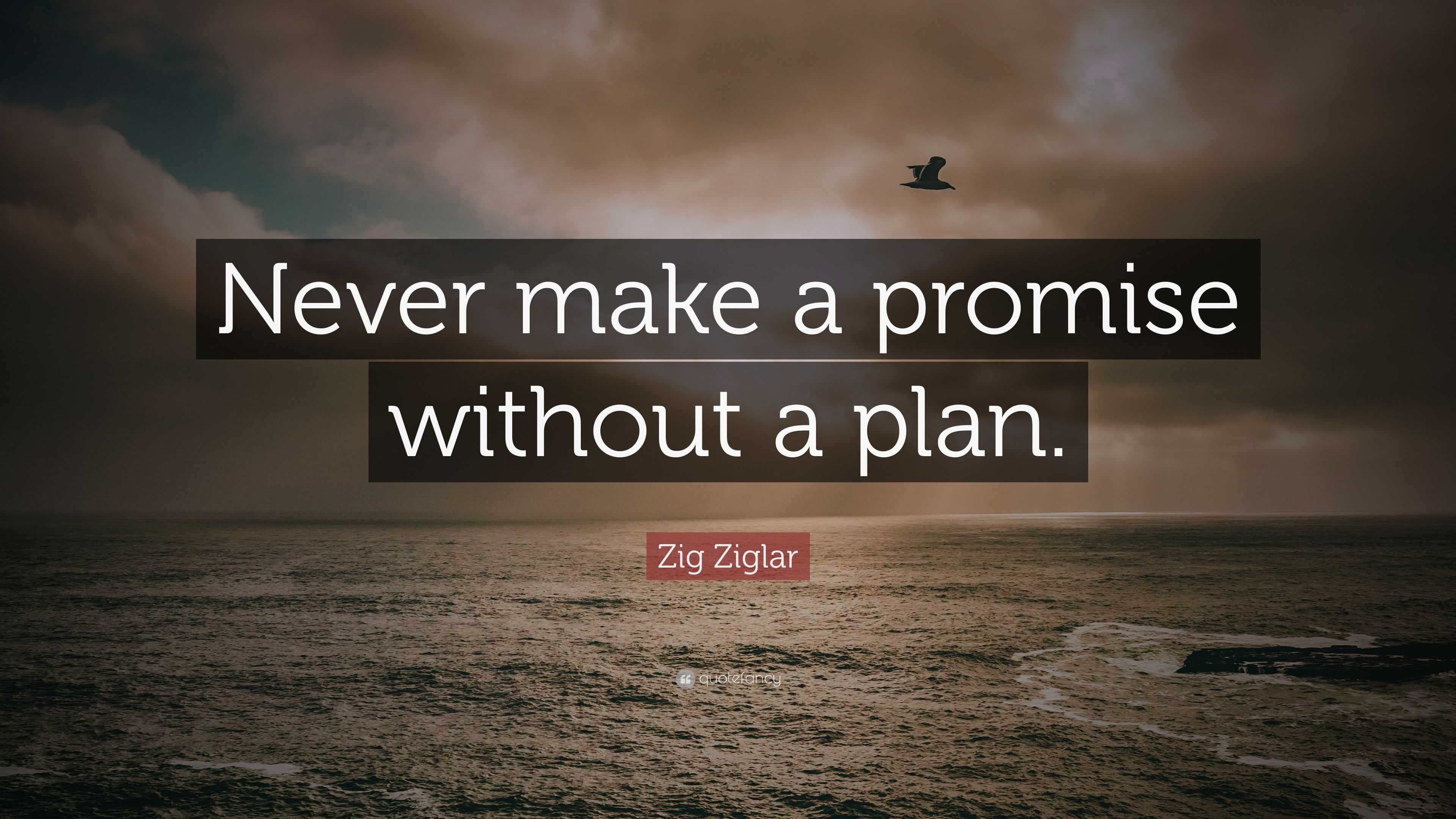 Zig Ziglar Quote: “Never make a promise without a plan.”