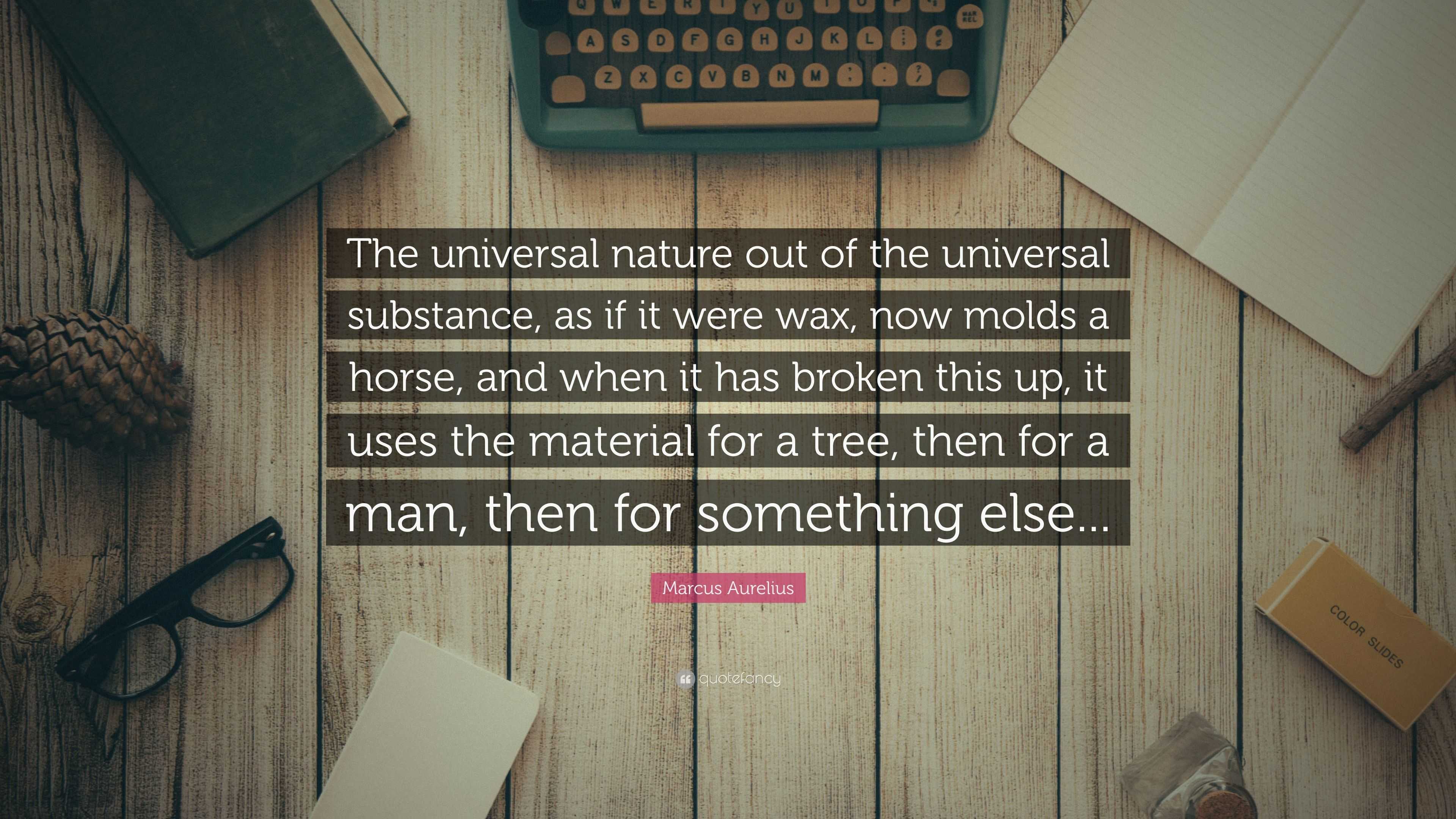 Marcus Aurelius Quote: “The universal nature out of the universal ...