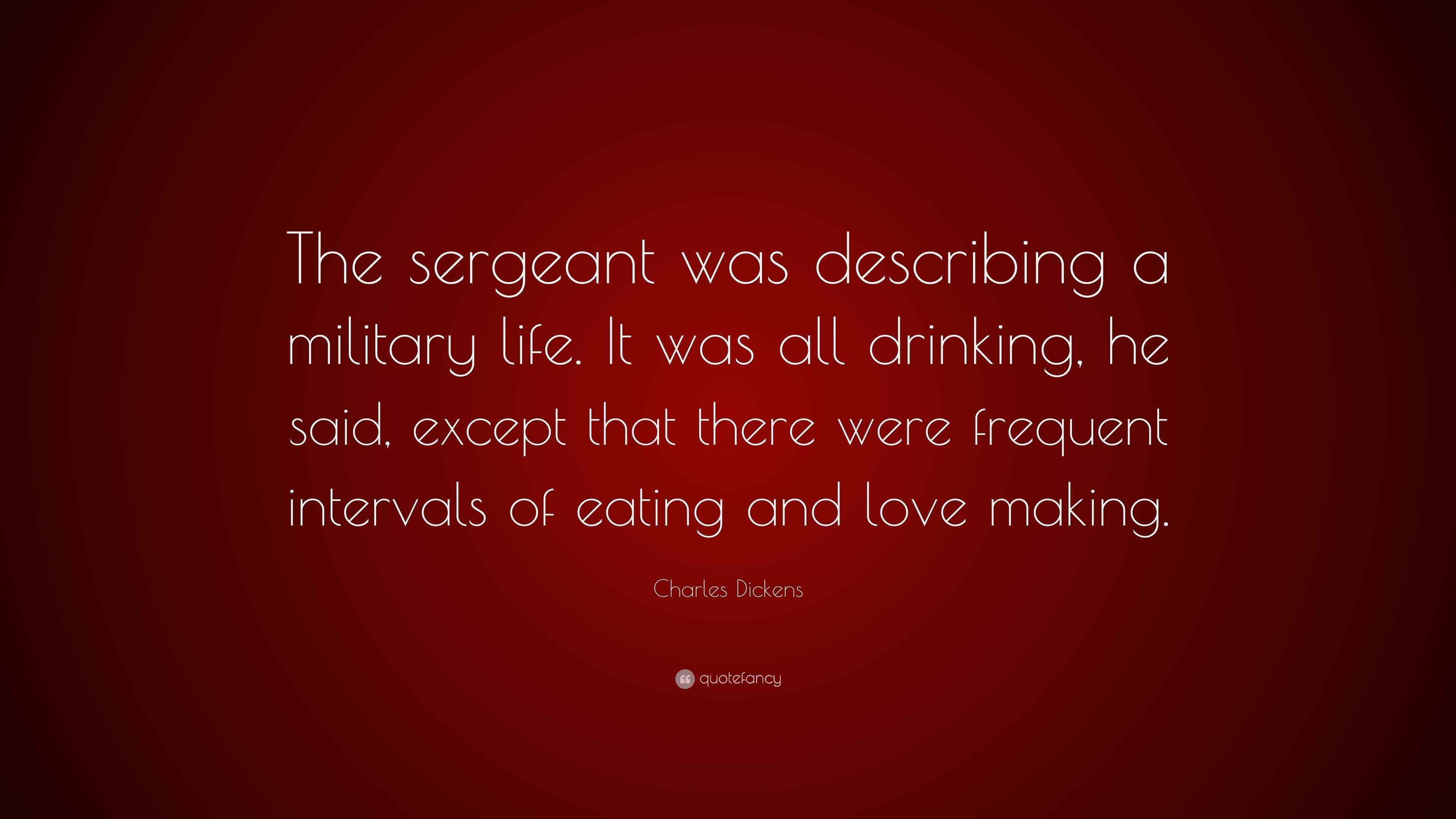 Charles Dickens Quote: “The sergeant was describing a military life. It ...
