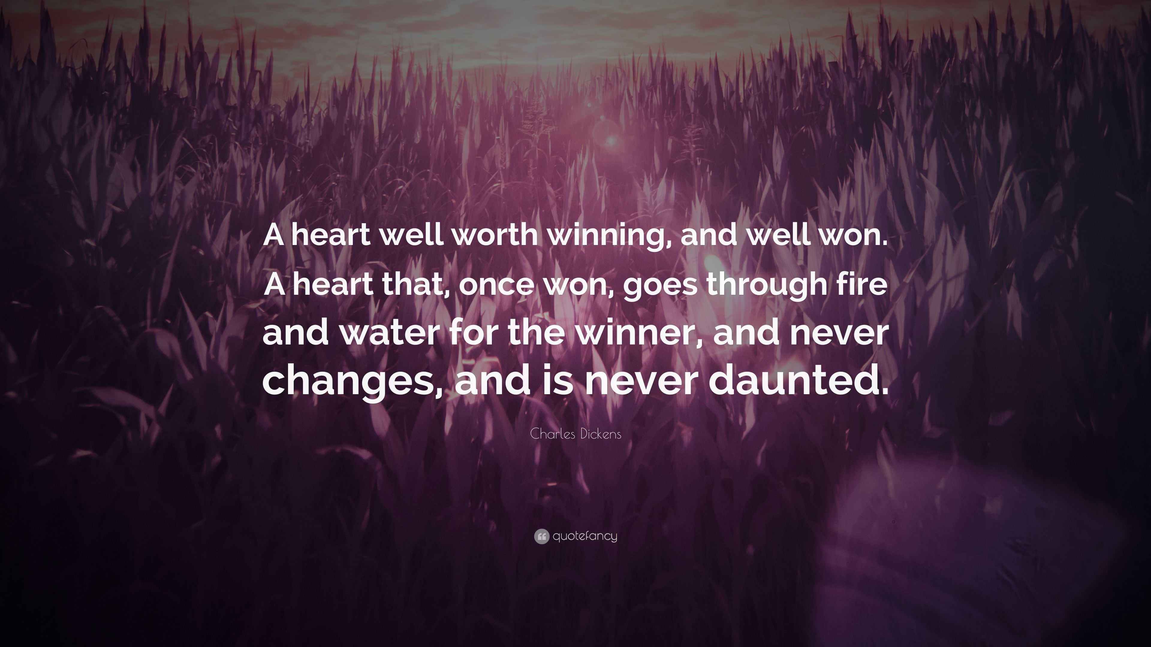 Charles Dickens Quote: “A heart well worth winning, and well won. A ...