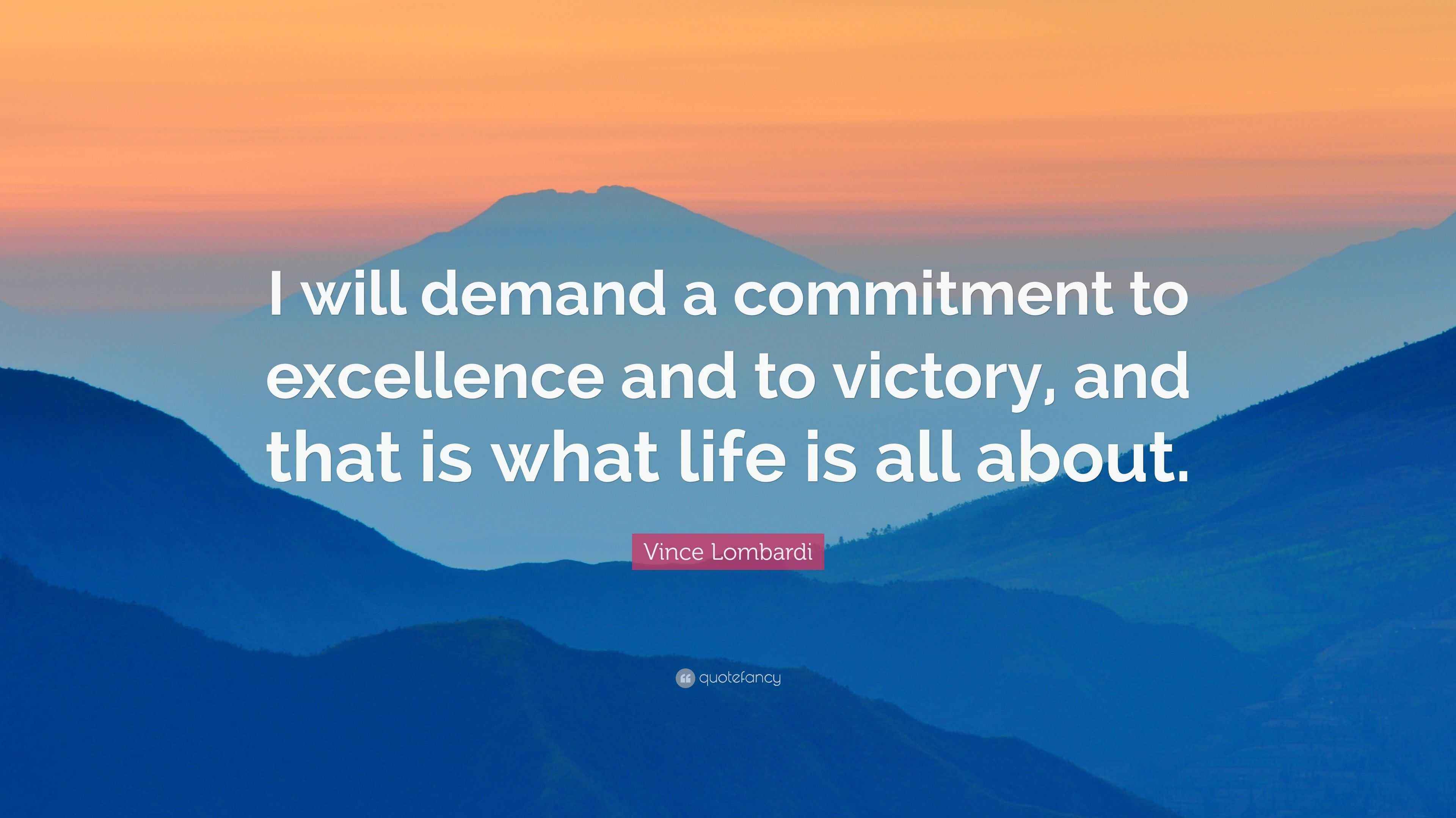Vince Lombardi Quote: “I will demand a commitment to excellence and to ...