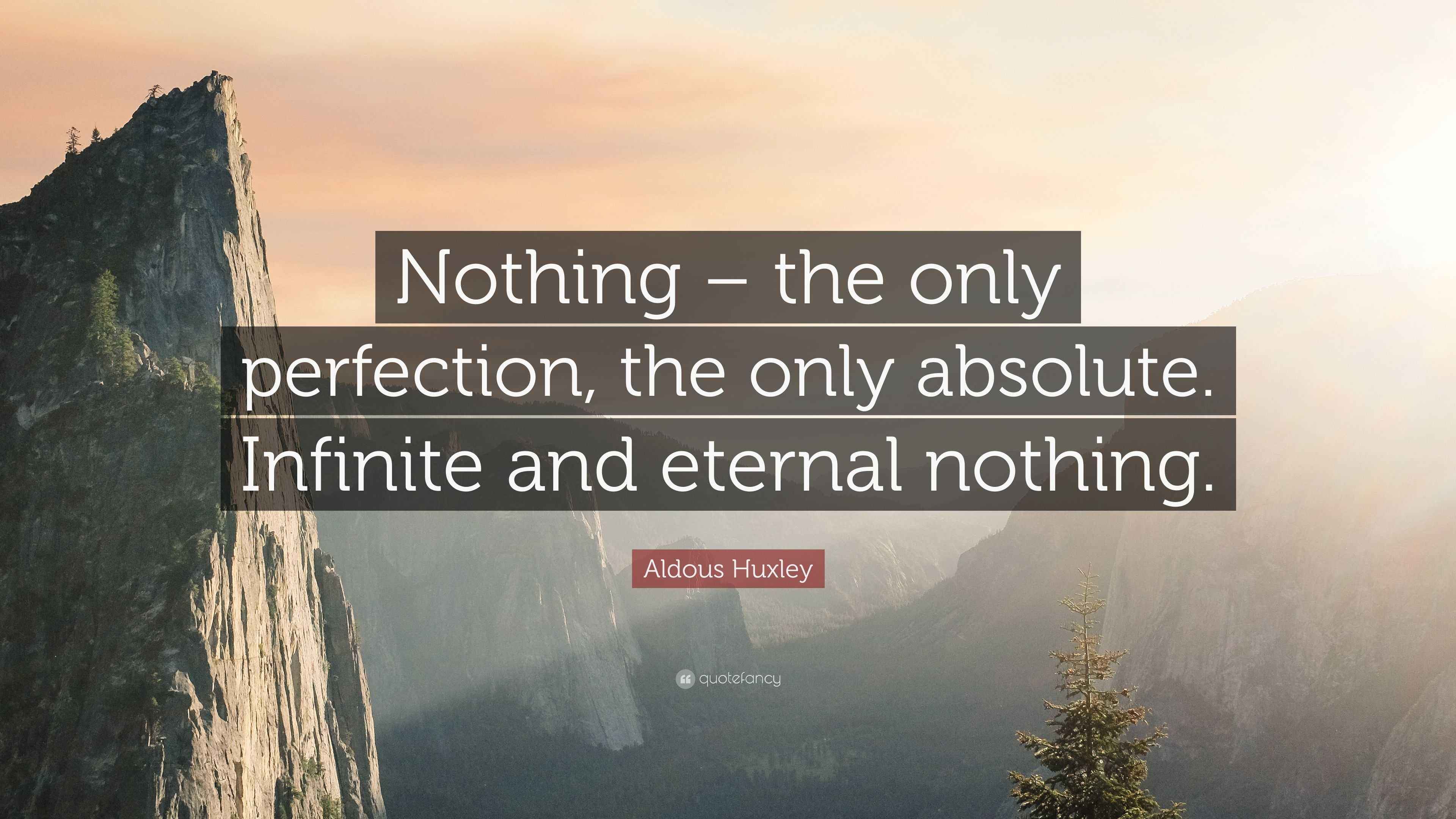 Aldous Huxley Quote: “Nothing – the only perfection, the only absolute ...