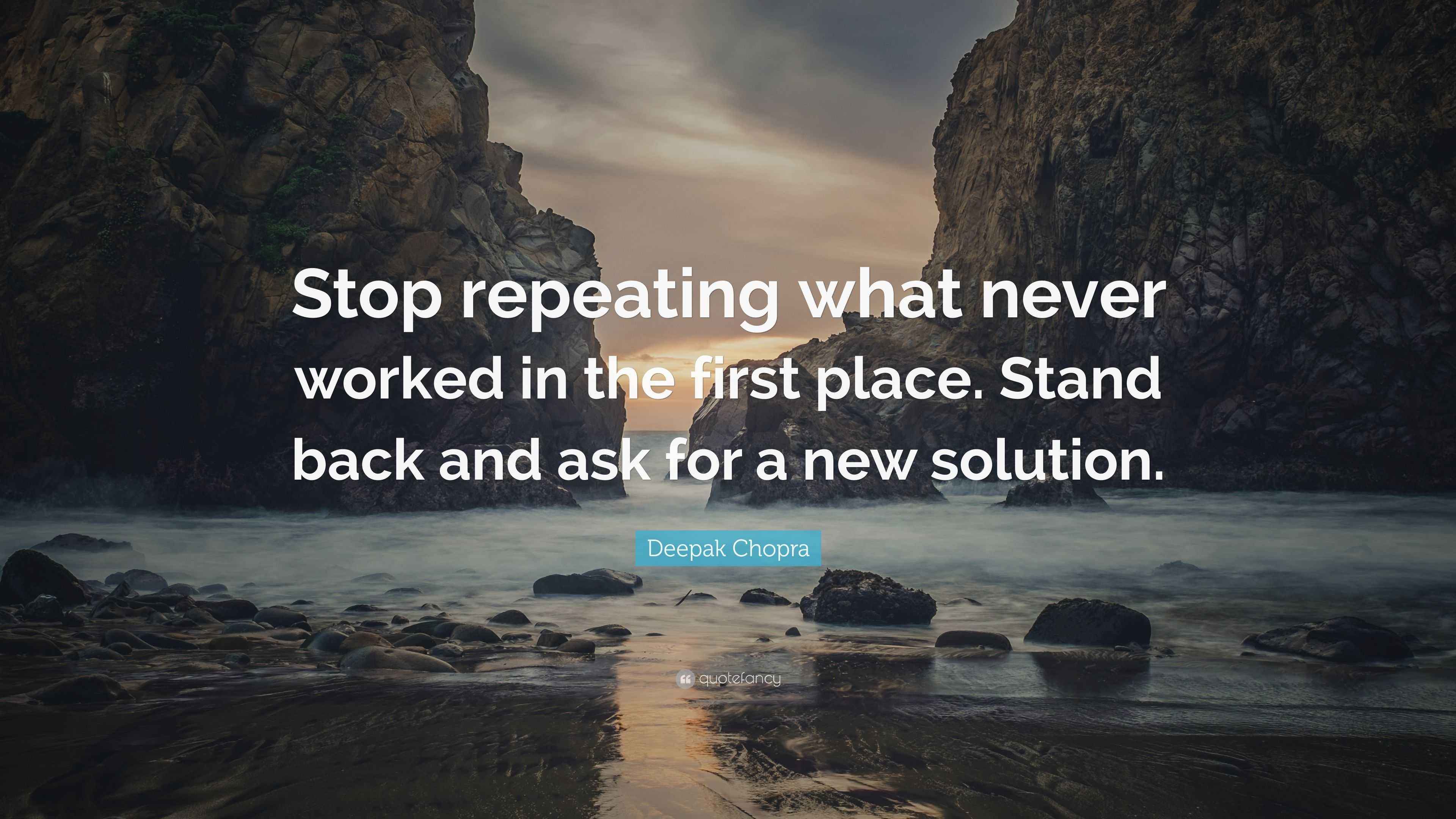 Deepak Chopra Quote: “Stop repeating what never worked in the first ...