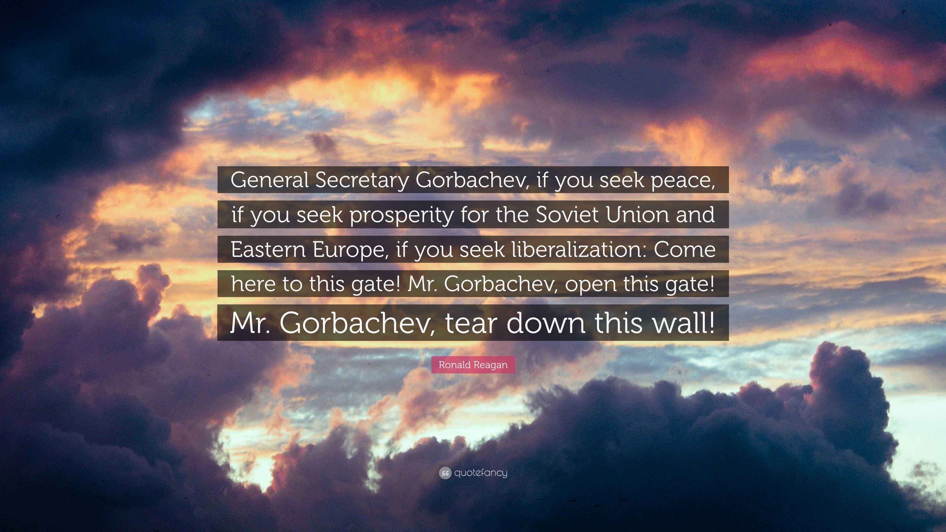 Ronald Reagan Quote: “General Secretary Gorbachev, if you seek peace ...