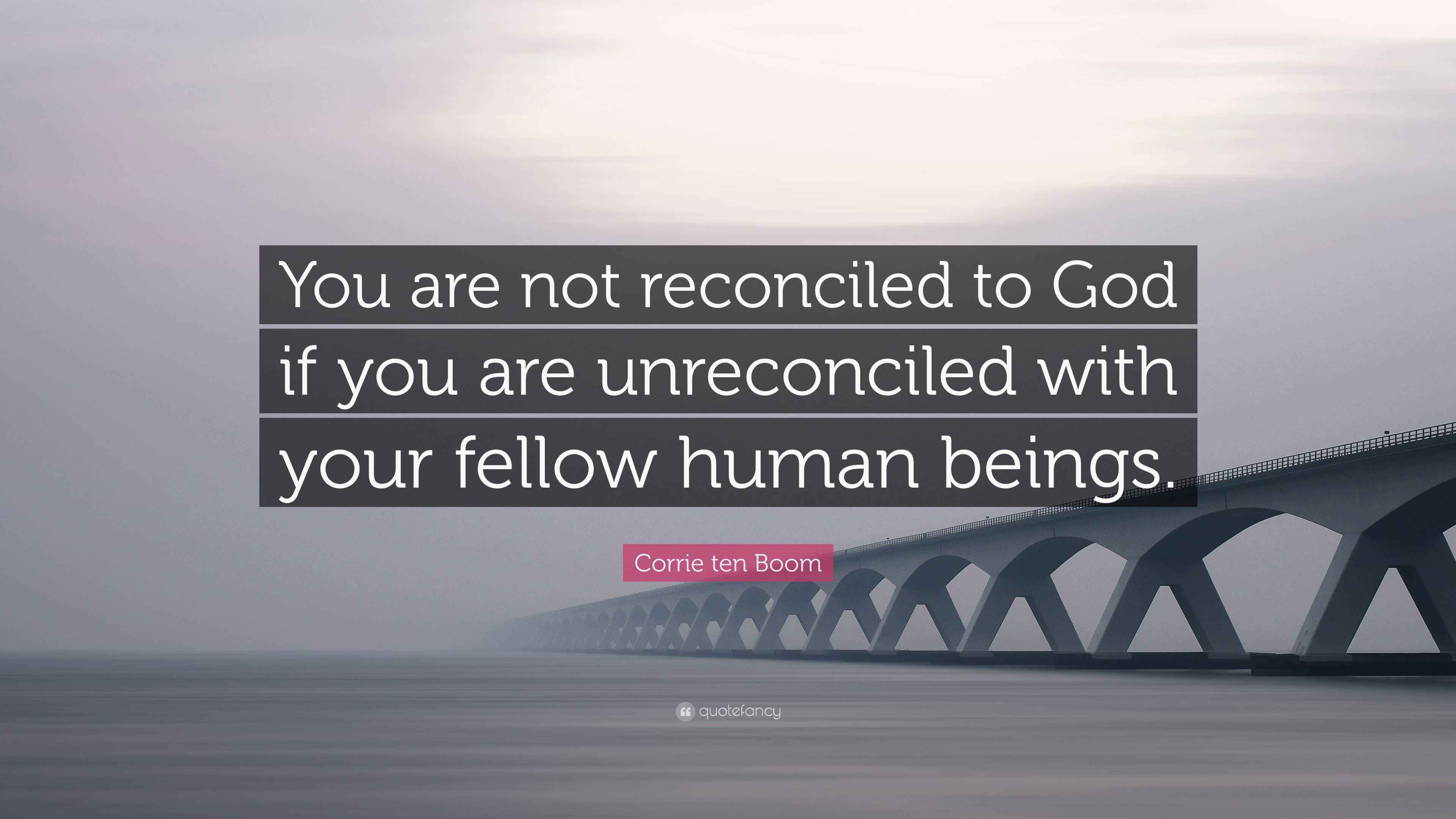 Corrie ten Boom Quote: “You are not reconciled to God if you are ...