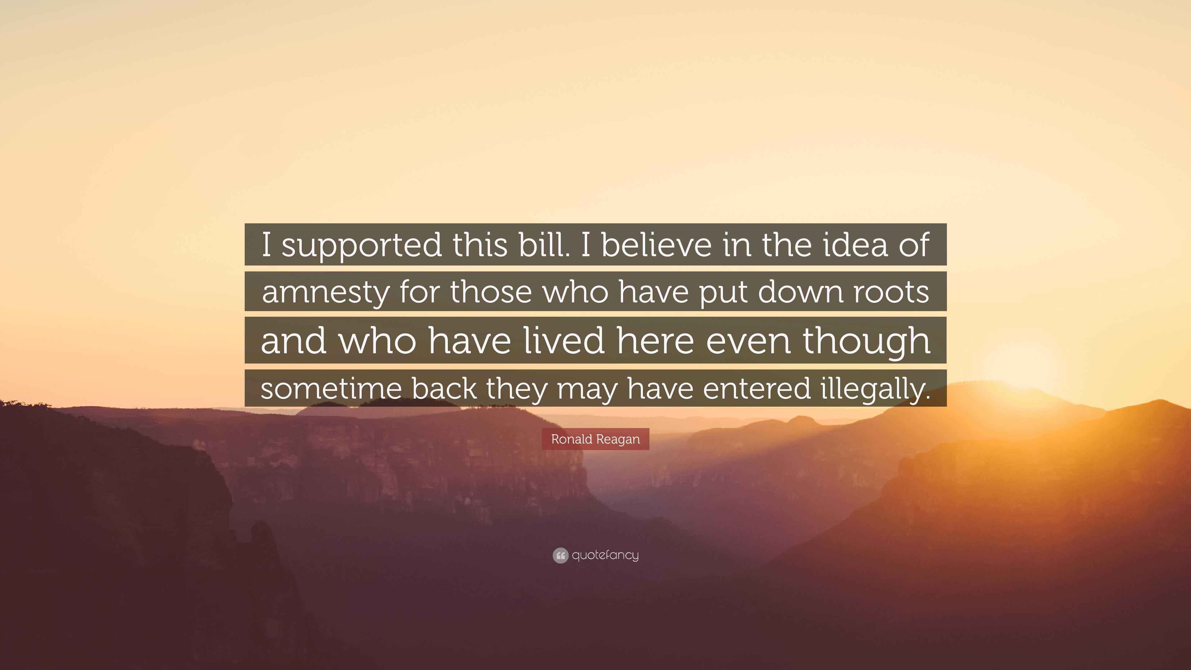 Ronald Reagan Quote: “I supported this bill. I believe in the idea of ...
