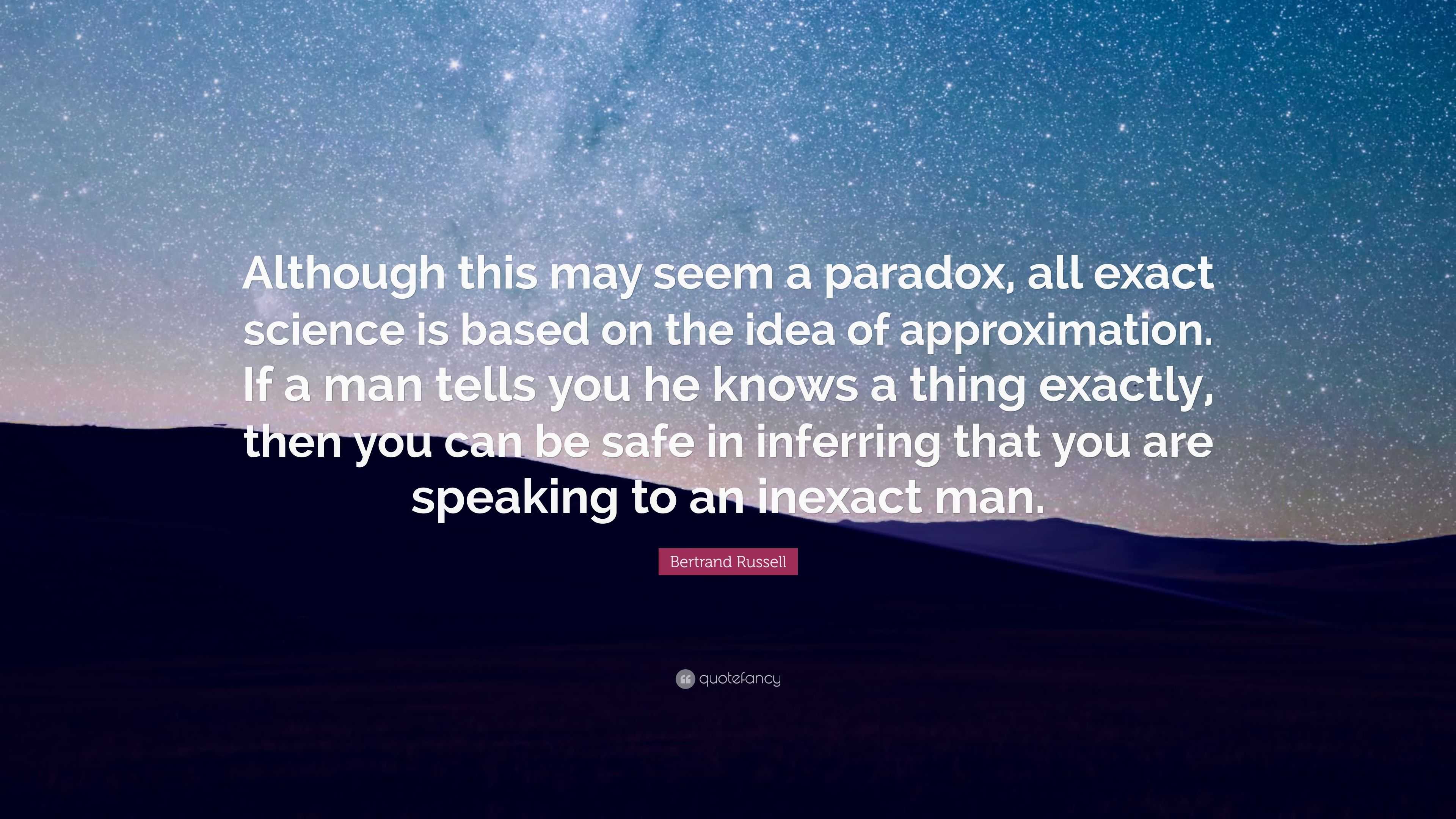 Bertrand Russell Quote: “Although this may seem a paradox, all exact ...