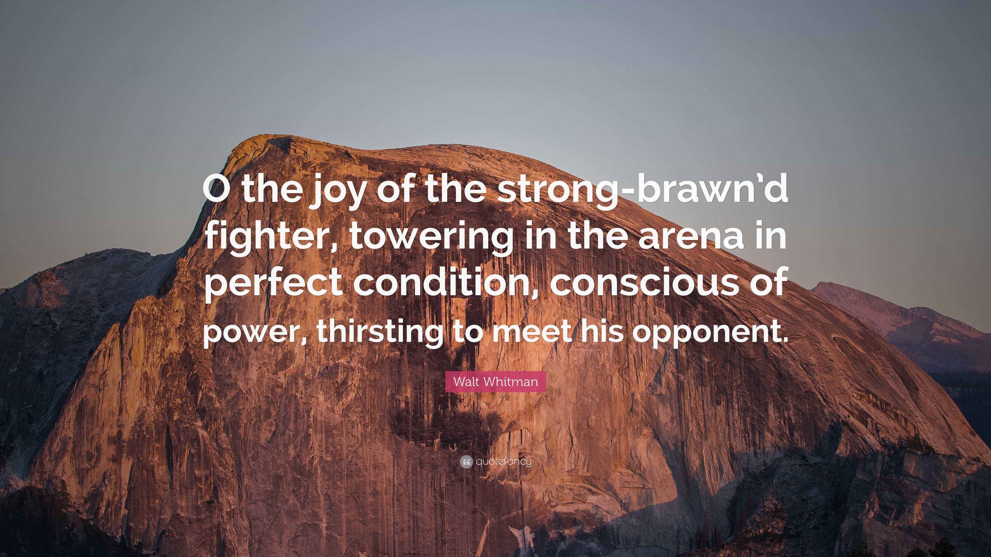 Walt Whitman Quote: “O the joy of the strong-brawn’d fighter, towering ...