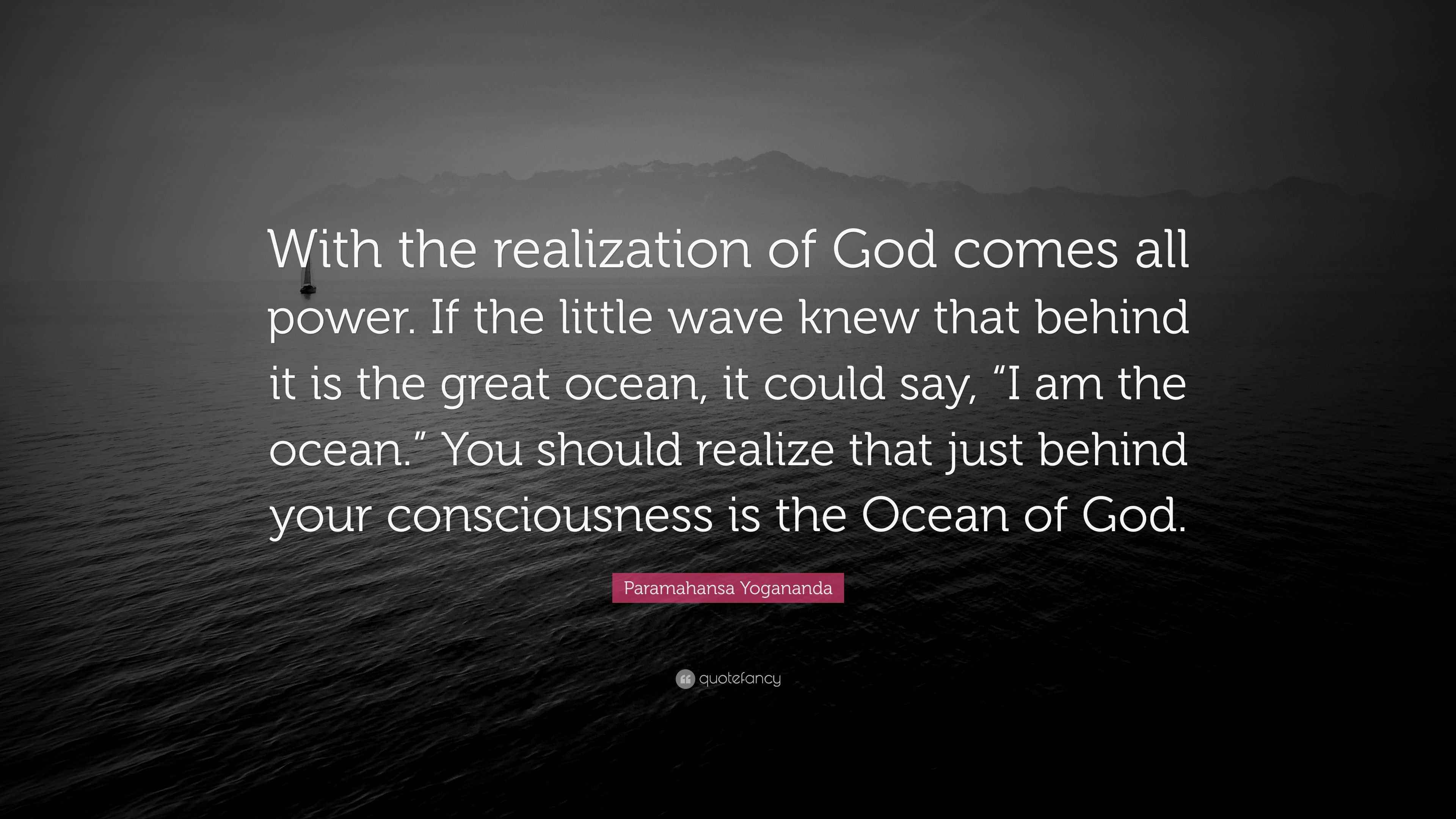 Paramahansa Yogananda Quote: “With the realization of God comes all ...