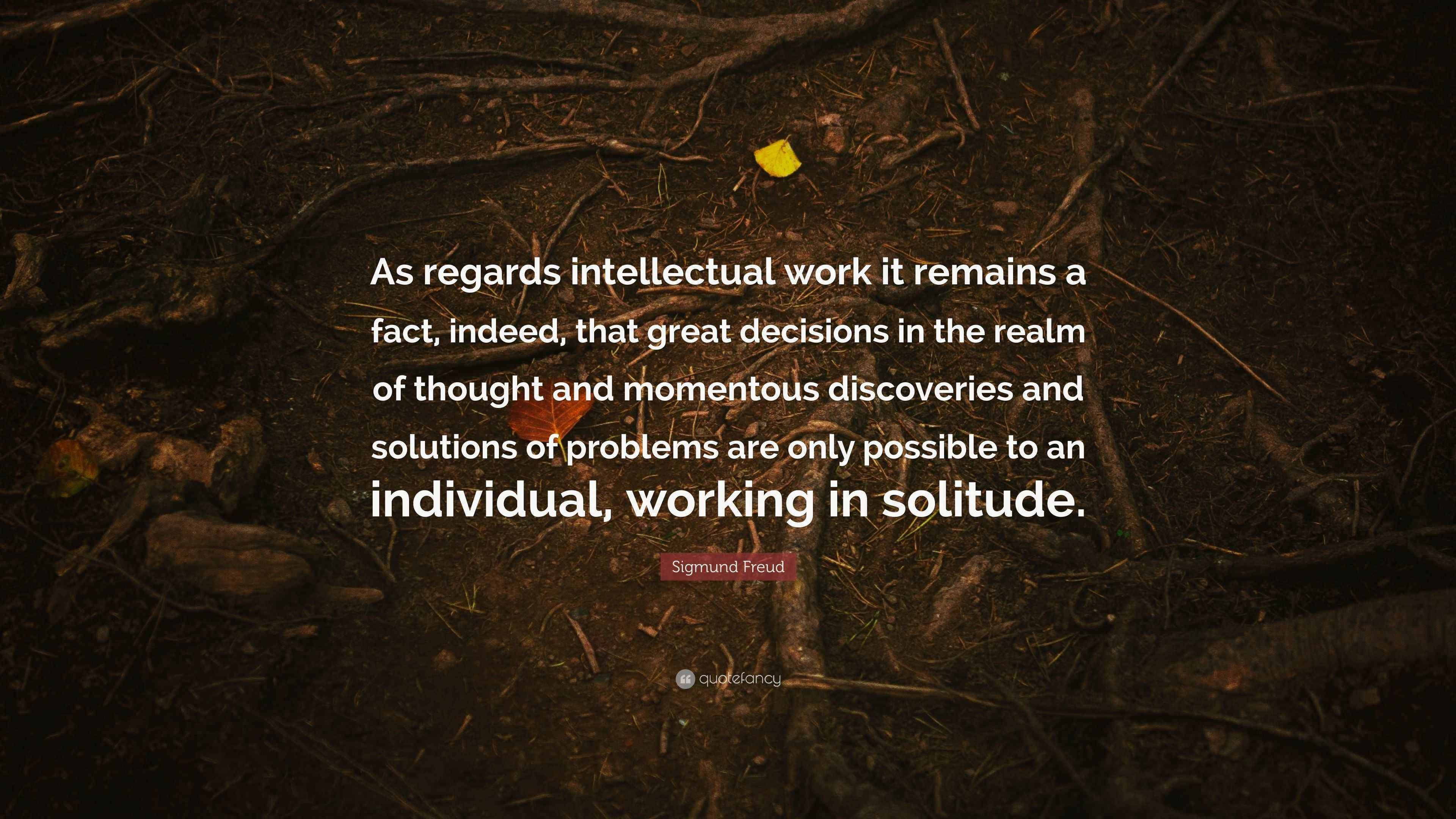 Sigmund Freud Quote: “As regards intellectual work it remains a fact ...