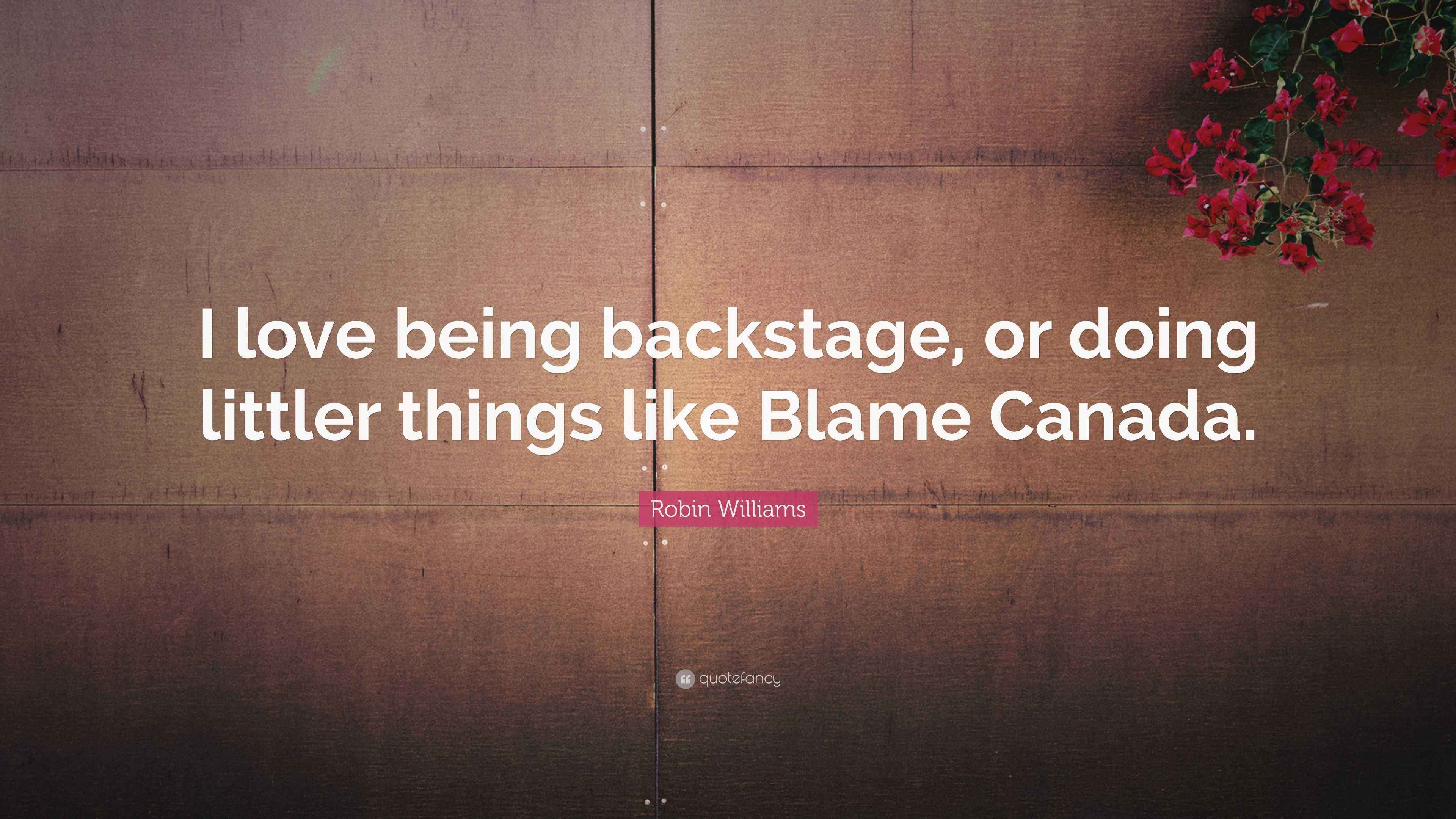Robin Williams Quote: “I love being backstage, or doing littler things ...