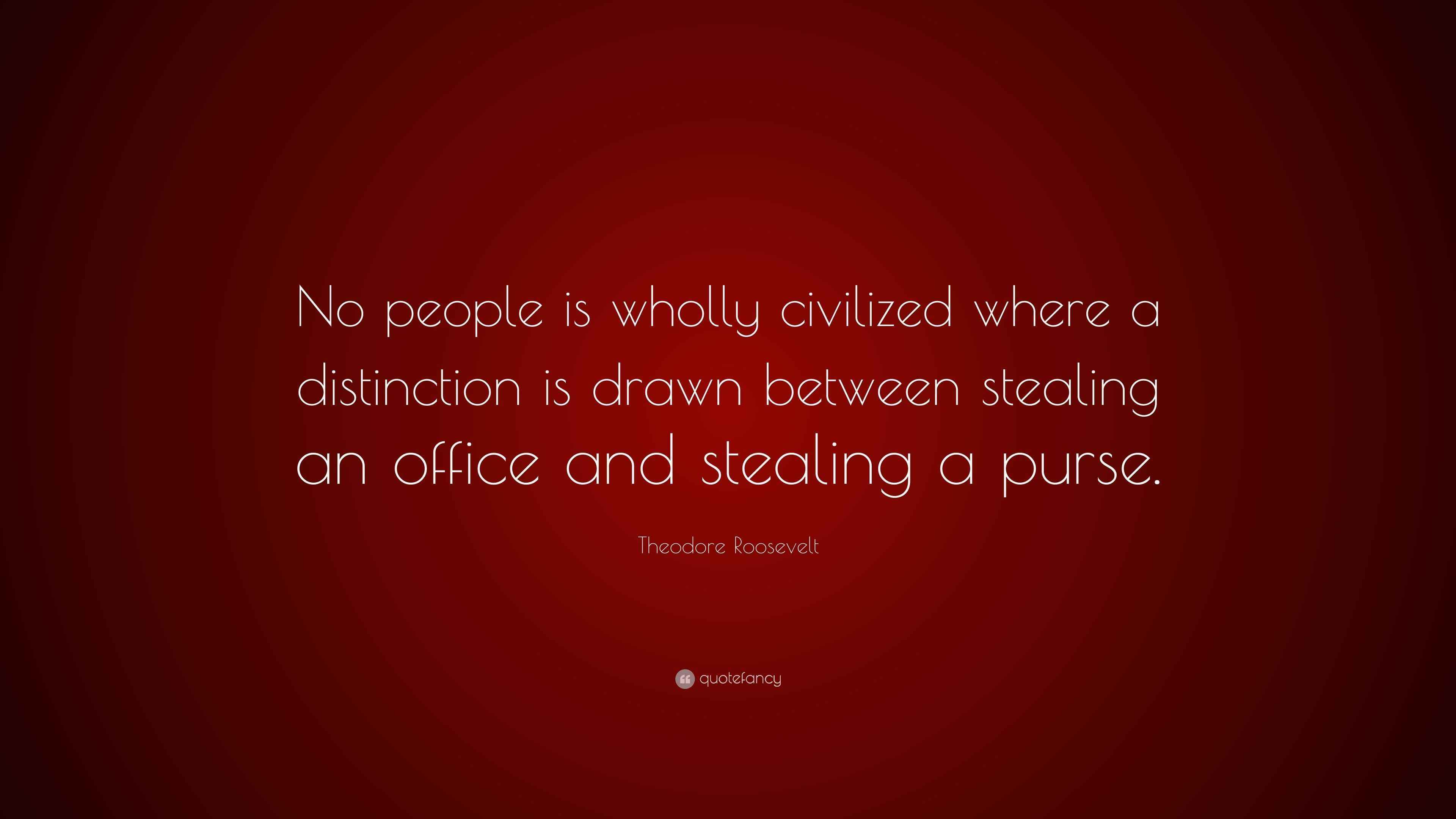 Theodore Roosevelt Quote: “No people is wholly civilized where a ...