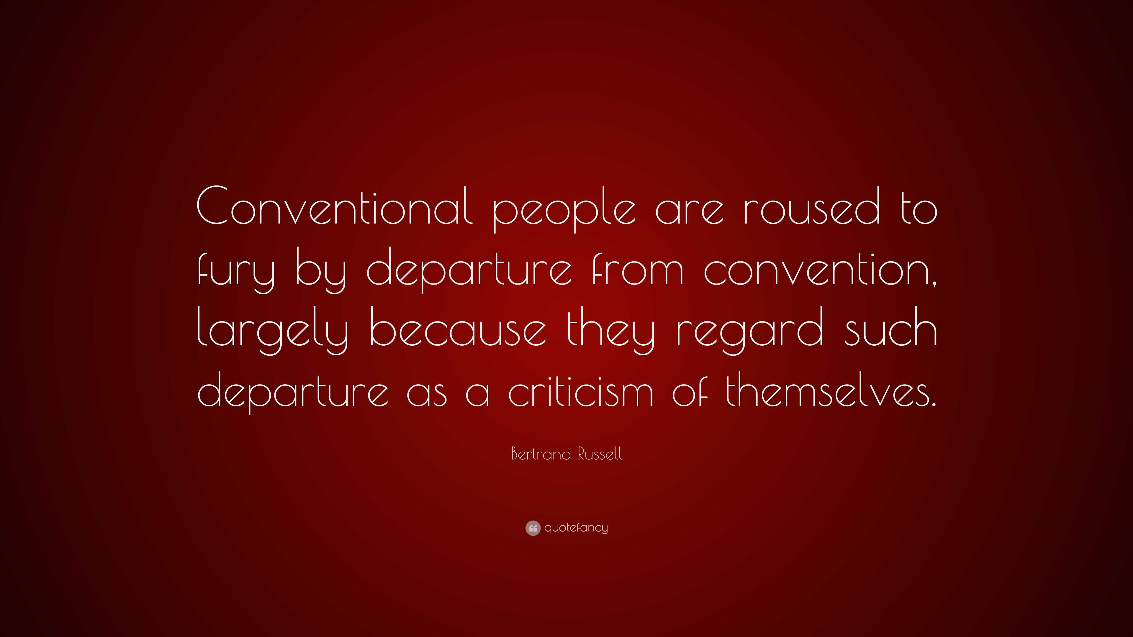 Bertrand Russell Quote: “Conventional people are roused to fury by ...