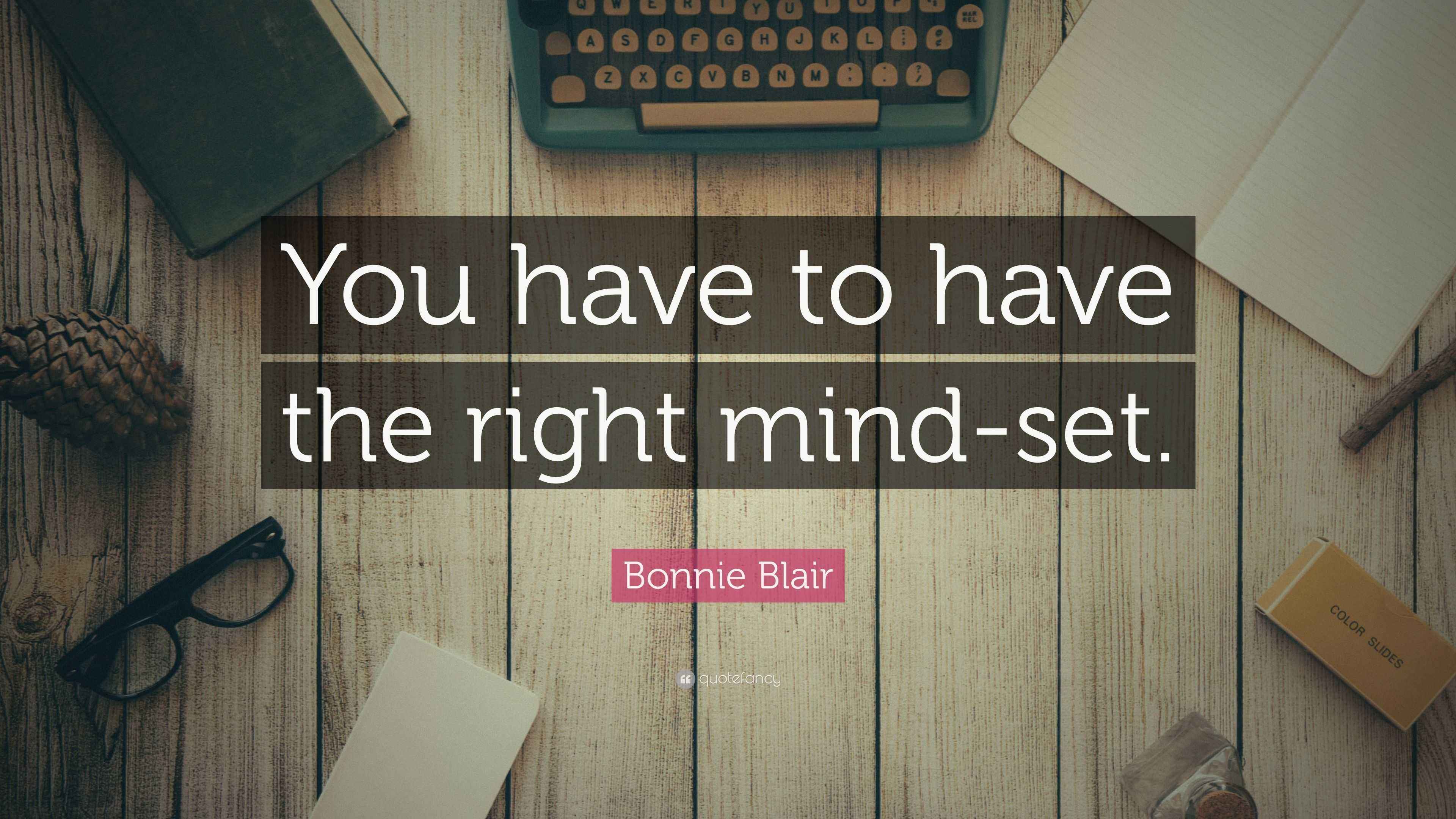 Bonnie Blair Quote: “You have to have the right mind-set.”