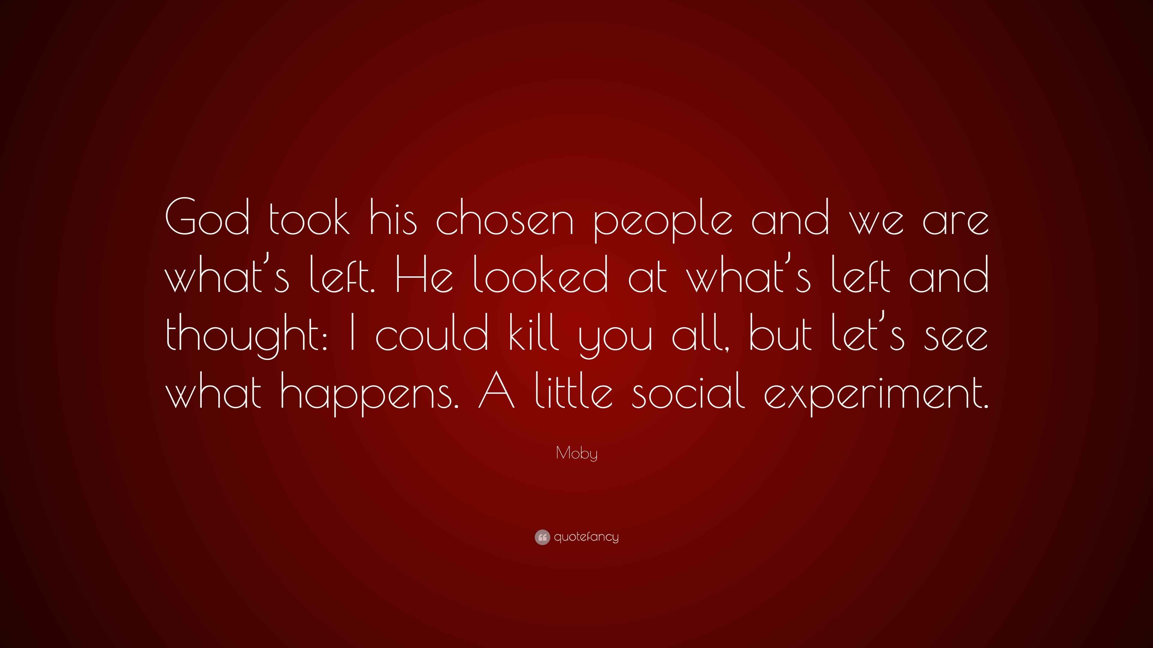 Moby Quote: “God took his chosen people and we are what’s left. He ...