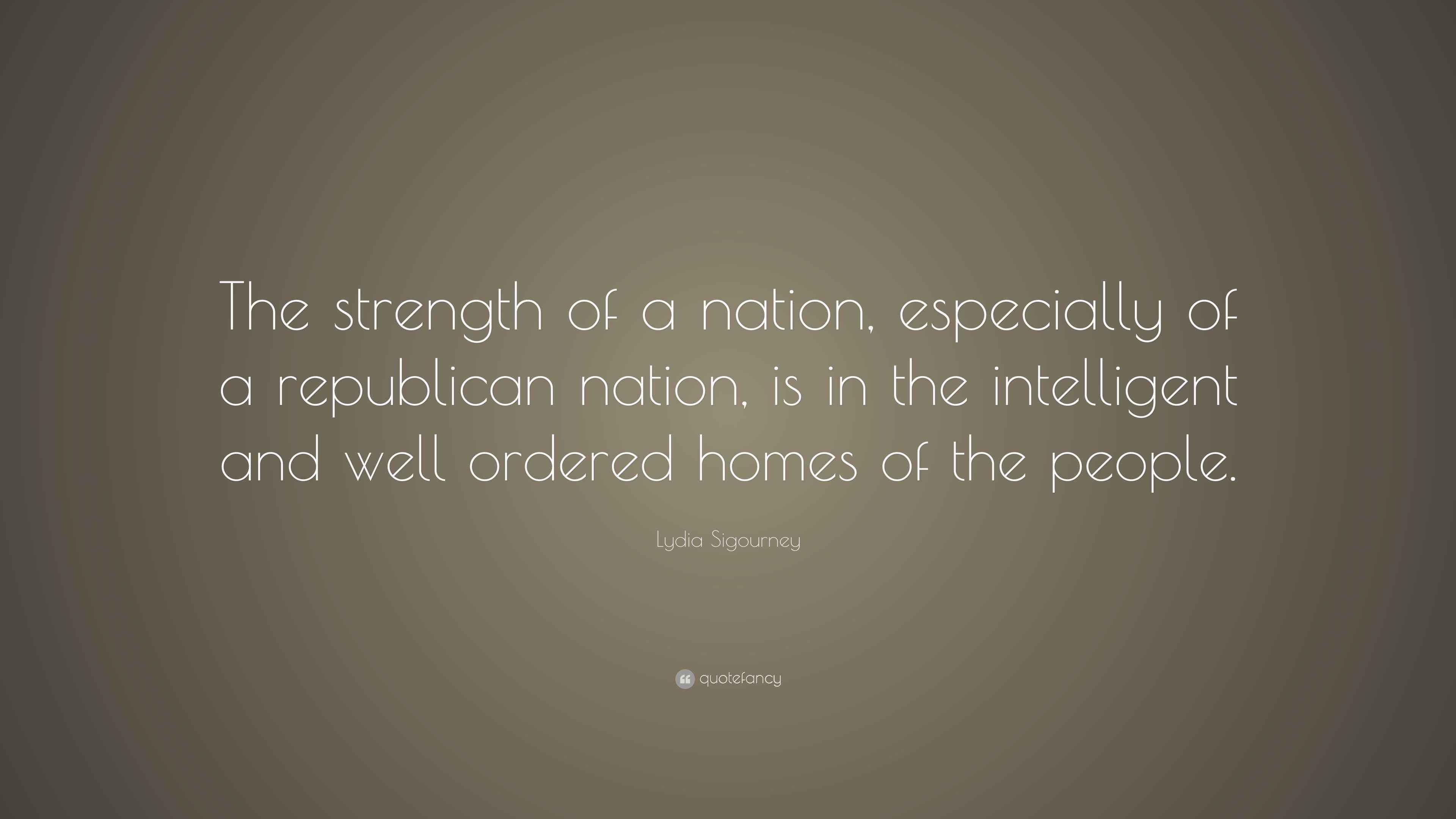 Lydia Sigourney Quote: “The strength of a nation, especially of a ...