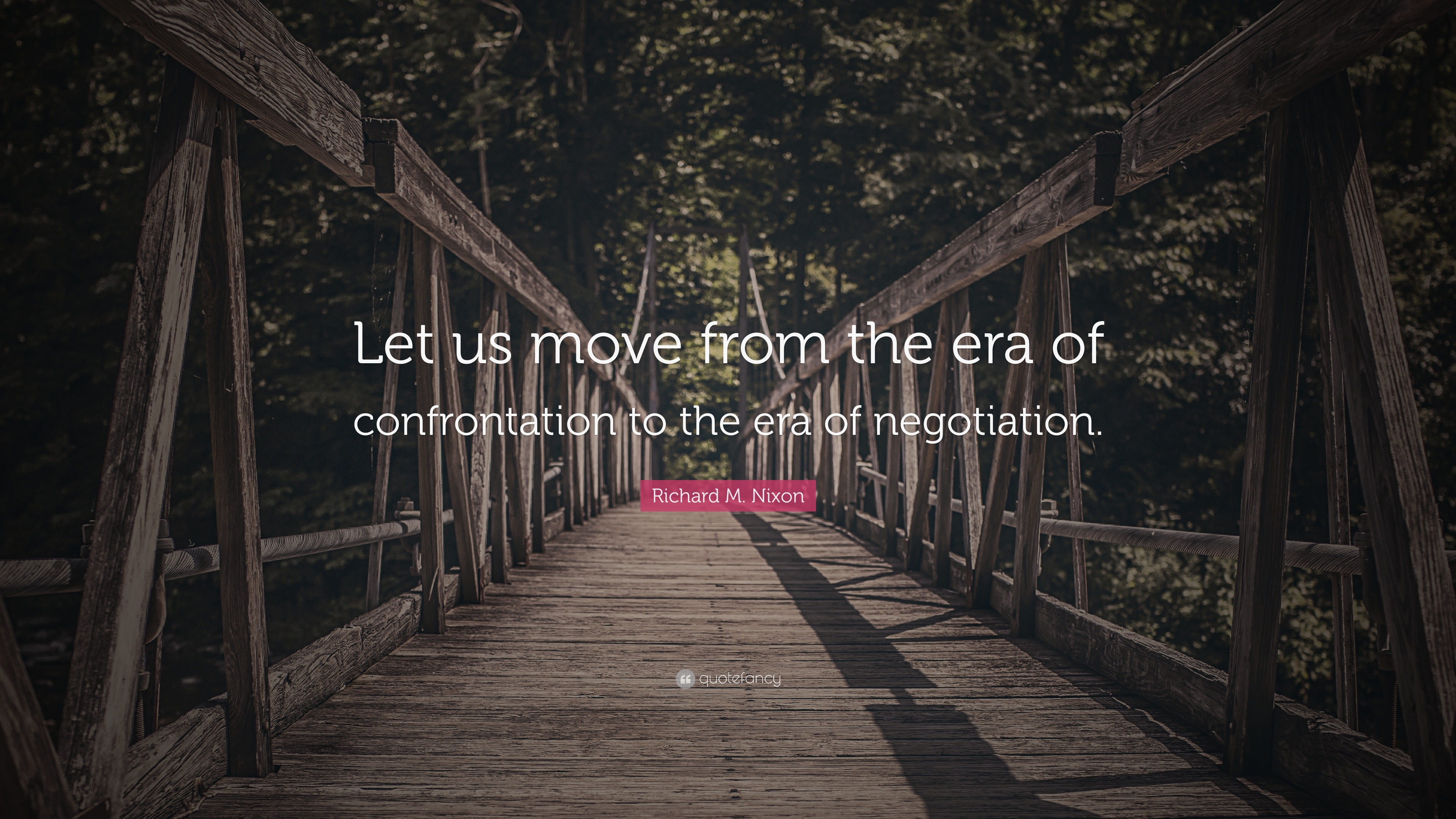 Richard M. Nixon Quote: “Let us move from the era of confrontation to ...