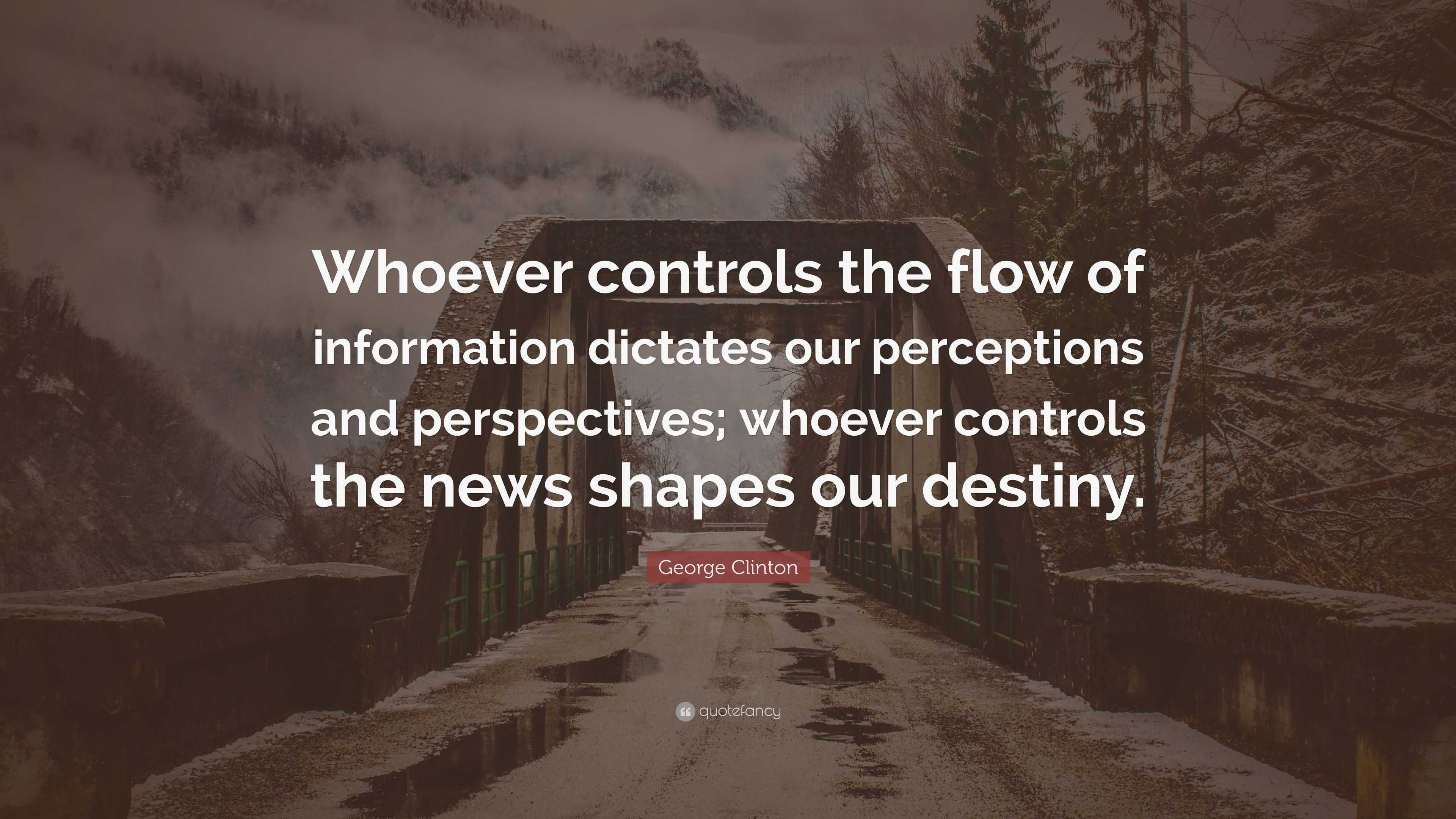 George Clinton Quote: “Whoever controls the flow of information ...