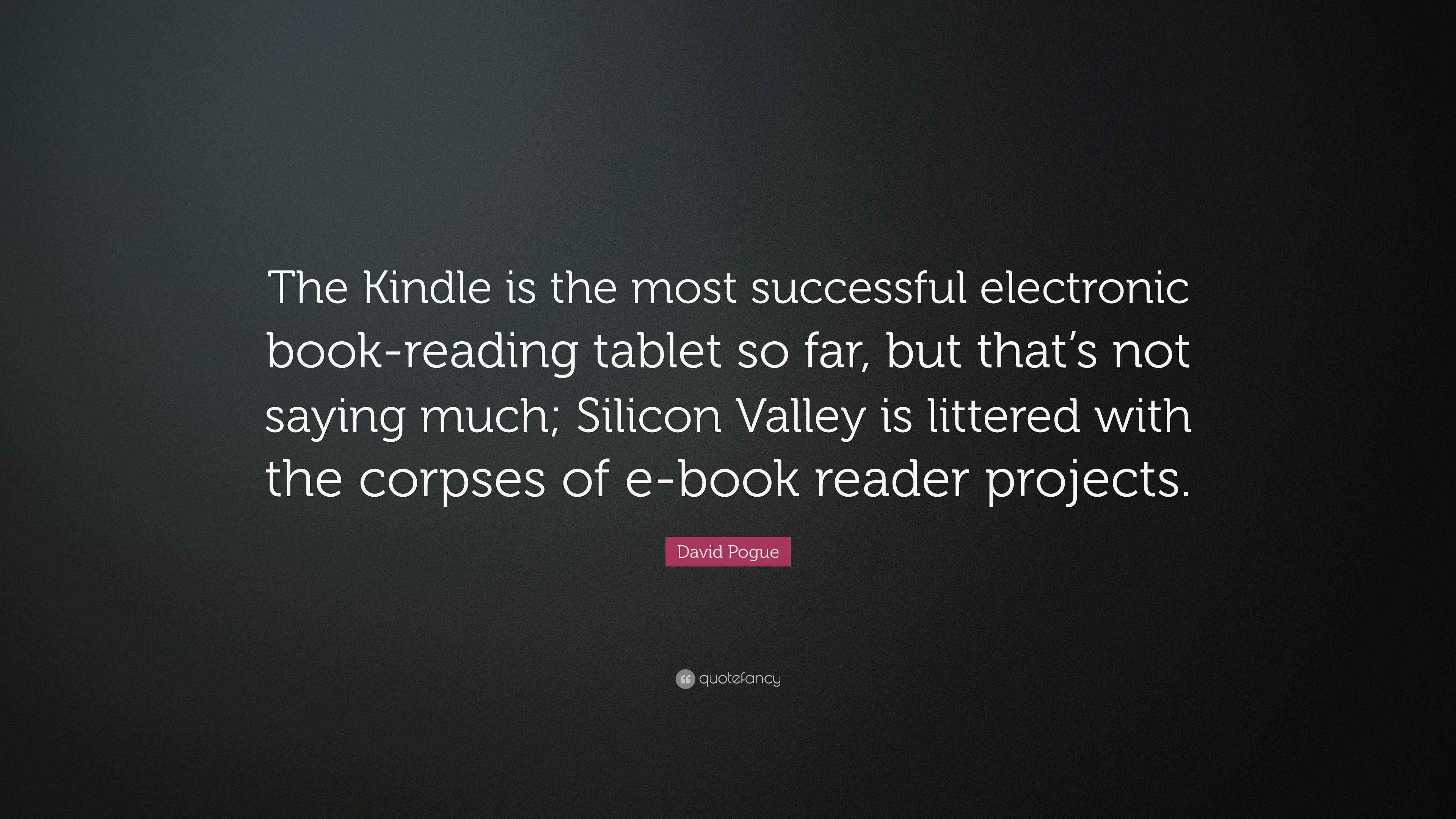 David Pogue Quote: “The Kindle is the most successful electronic book ...