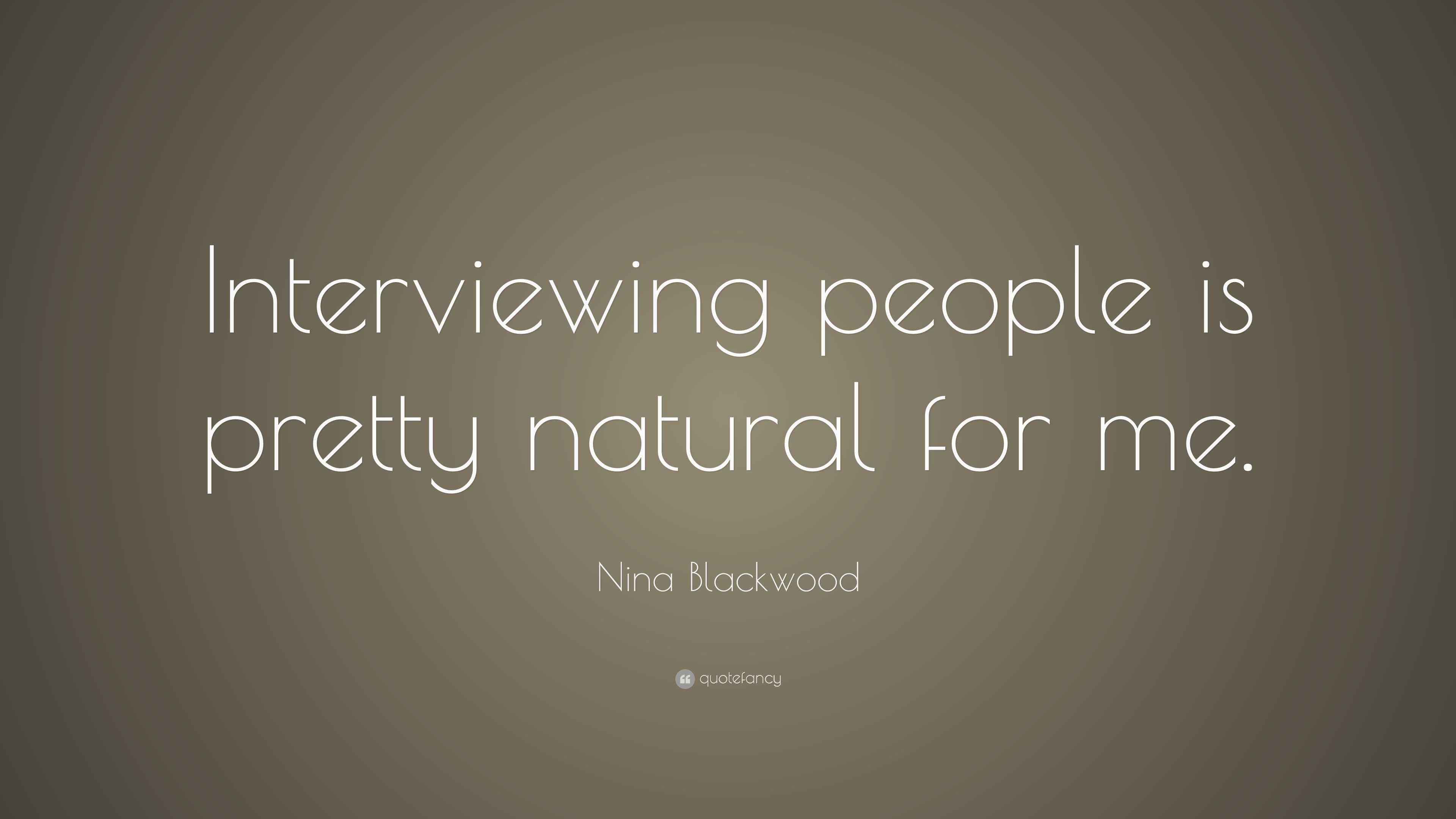 Nina Blackwood Quote: “Interviewing people is pretty natural for me.”