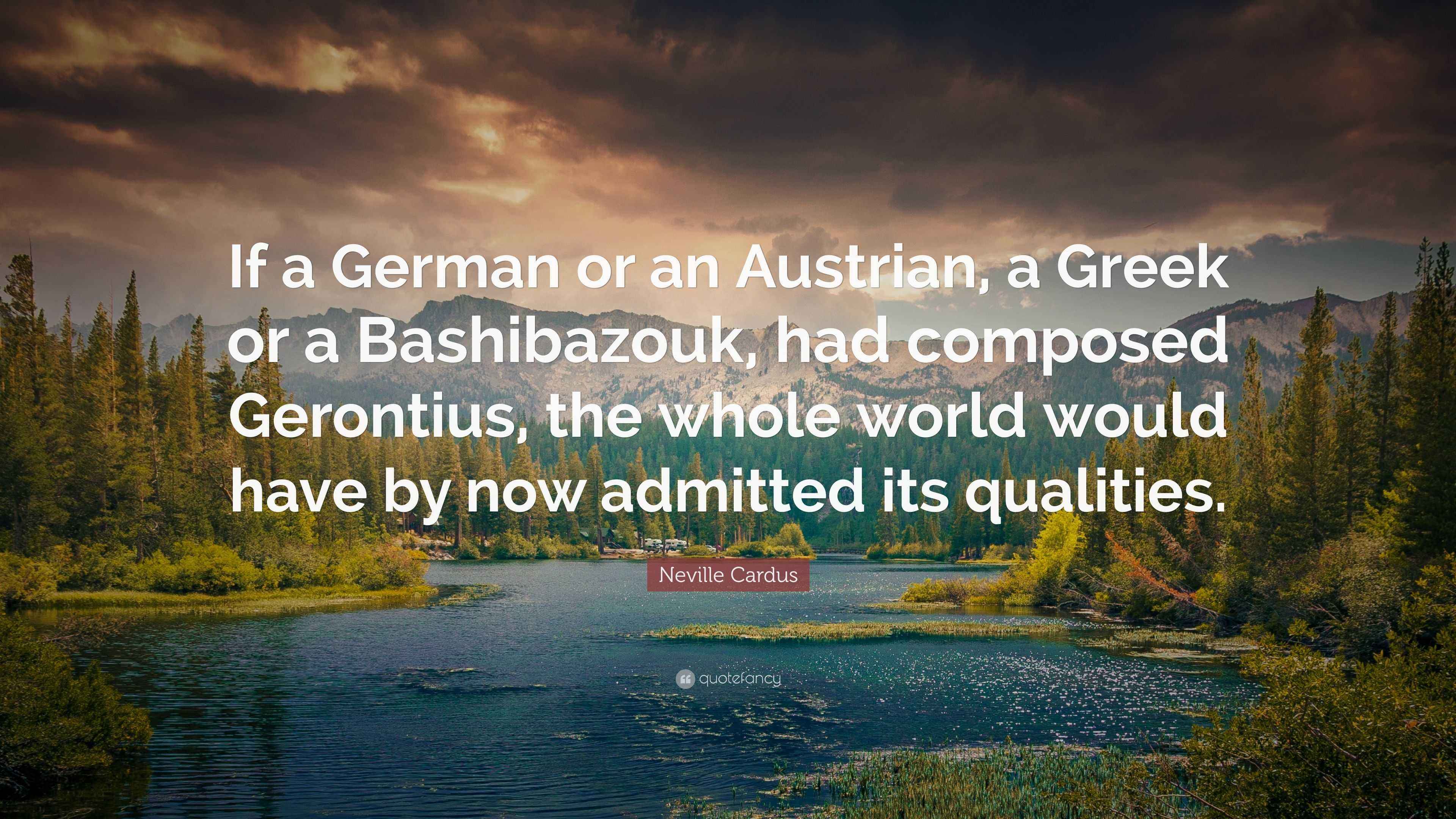 Neville Cardus Quote: “If a German or an Austrian, a Greek or a ...