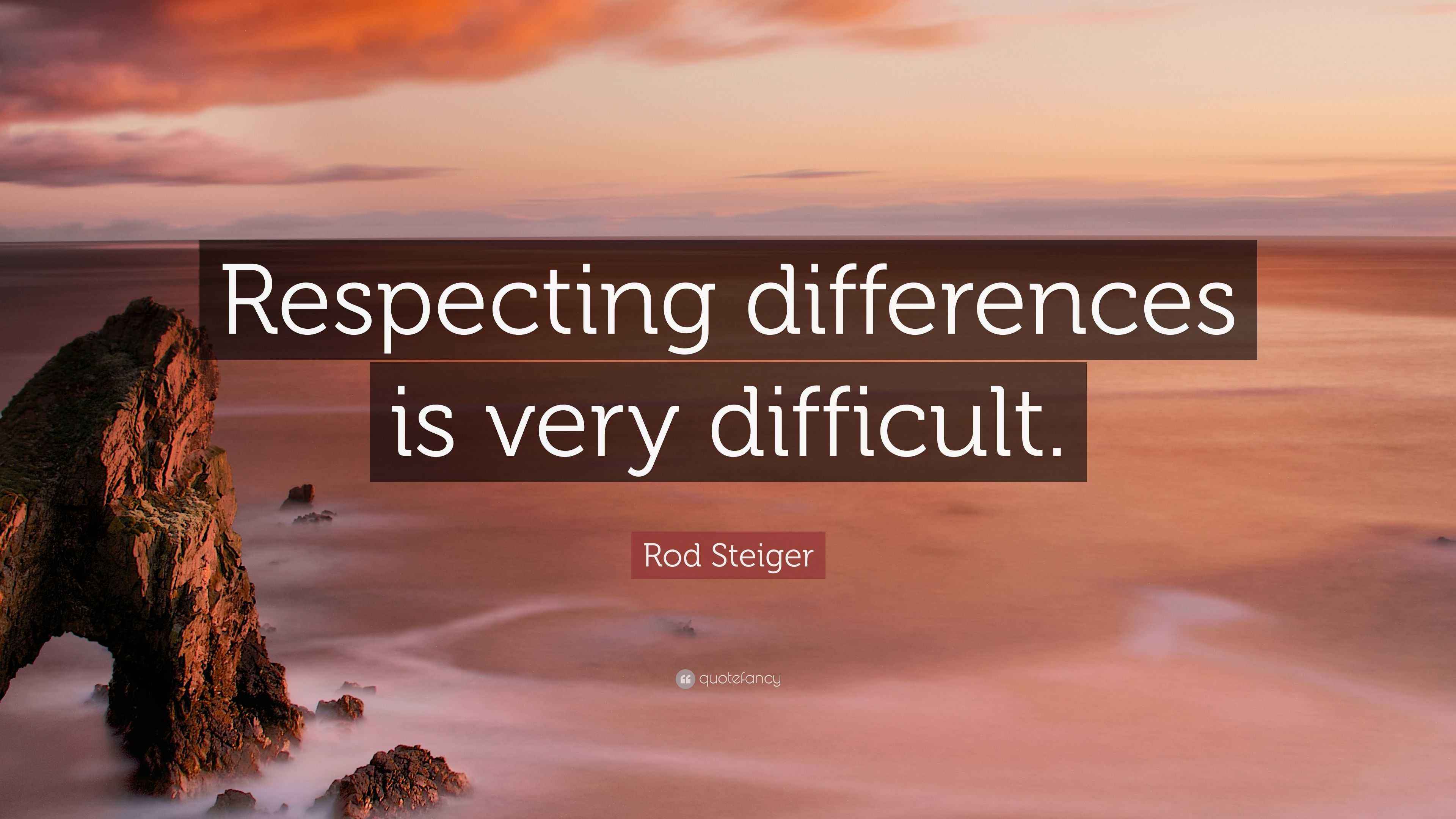 Rod Steiger Quote: “Respecting differences is very difficult.”