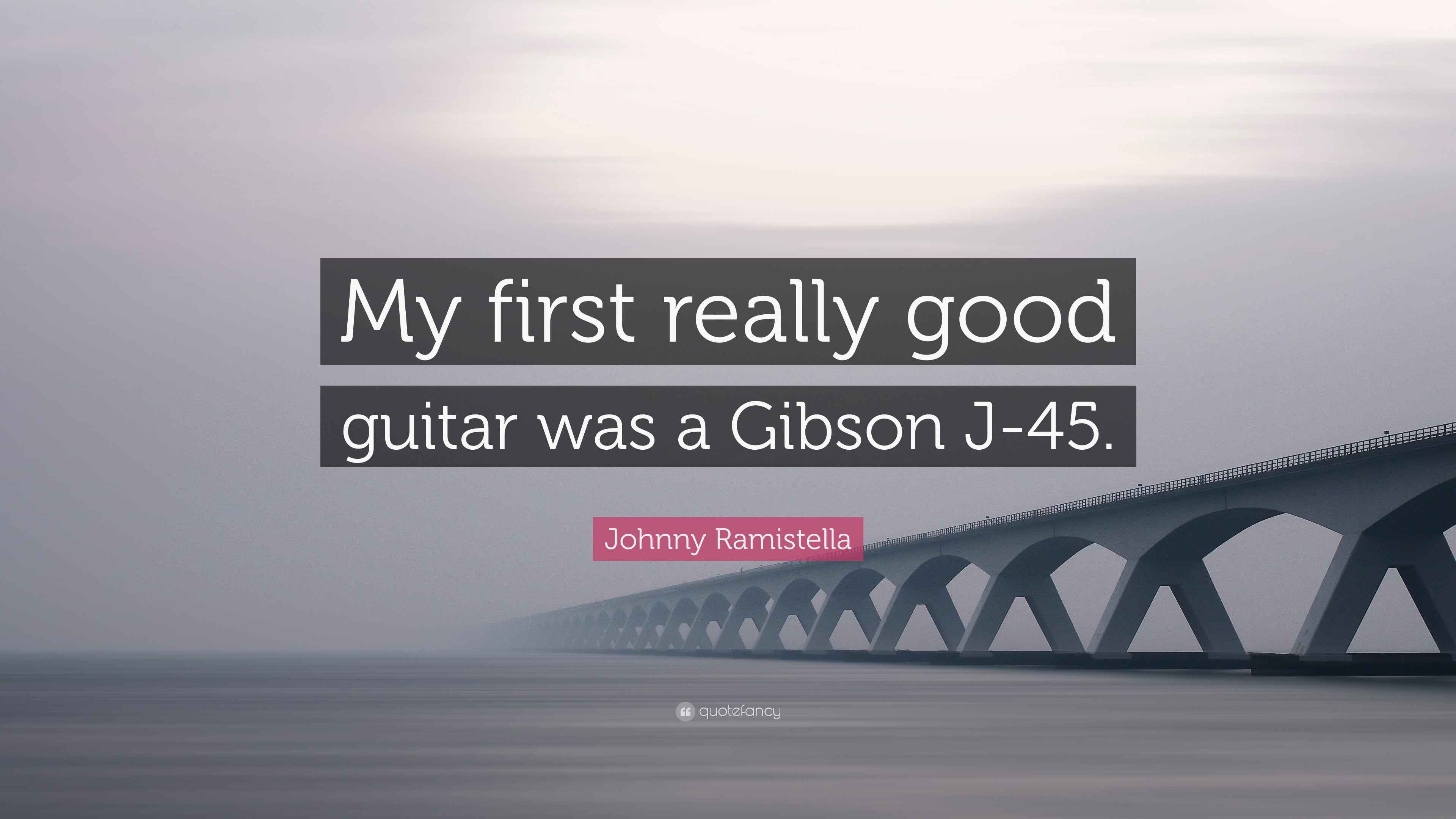 Johnny Ramistella Quote: “My first really good guitar was a Gibson J-45.”