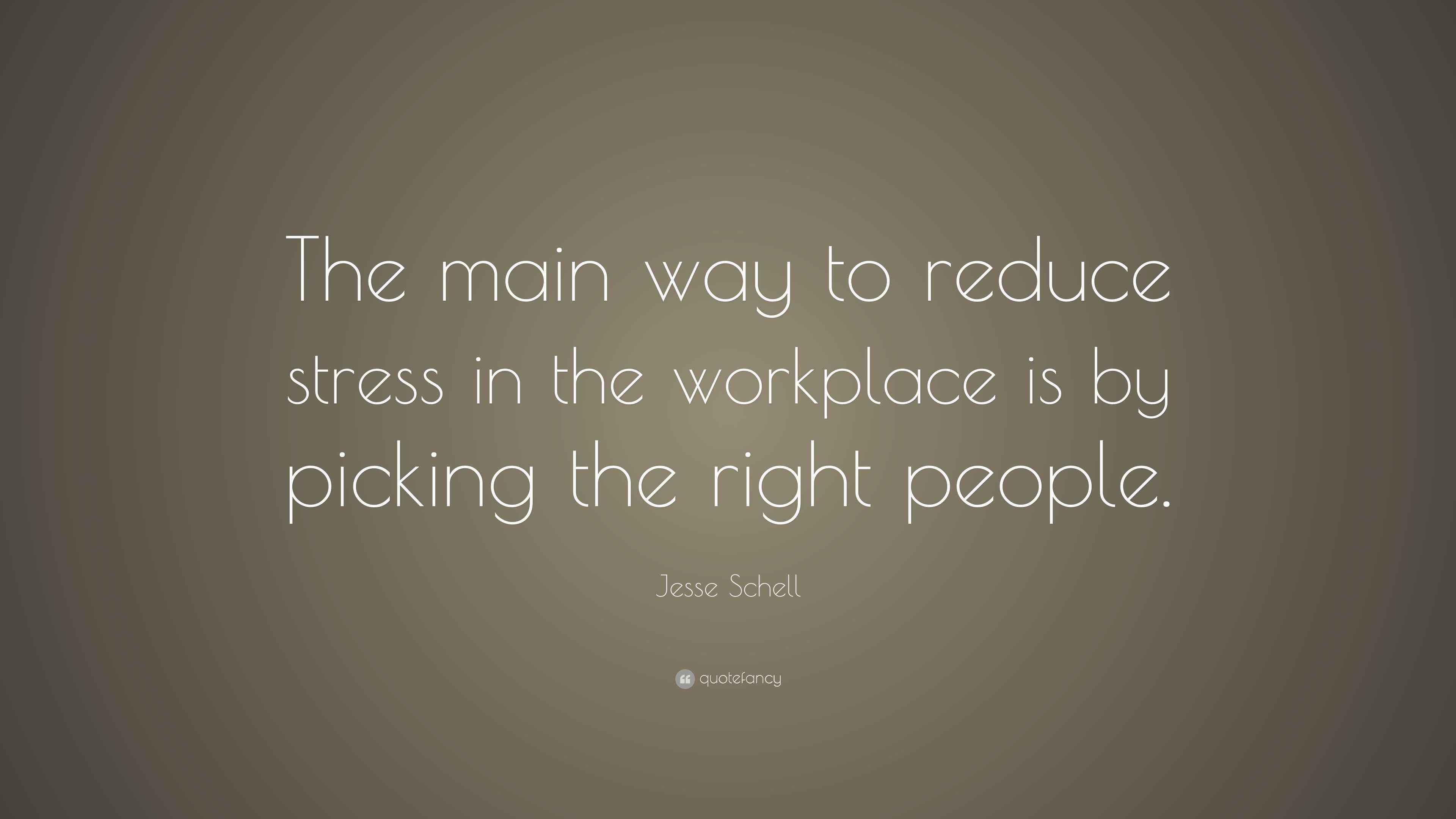 Jesse Schell Quote: “The main way to reduce stress in the workplace is ...