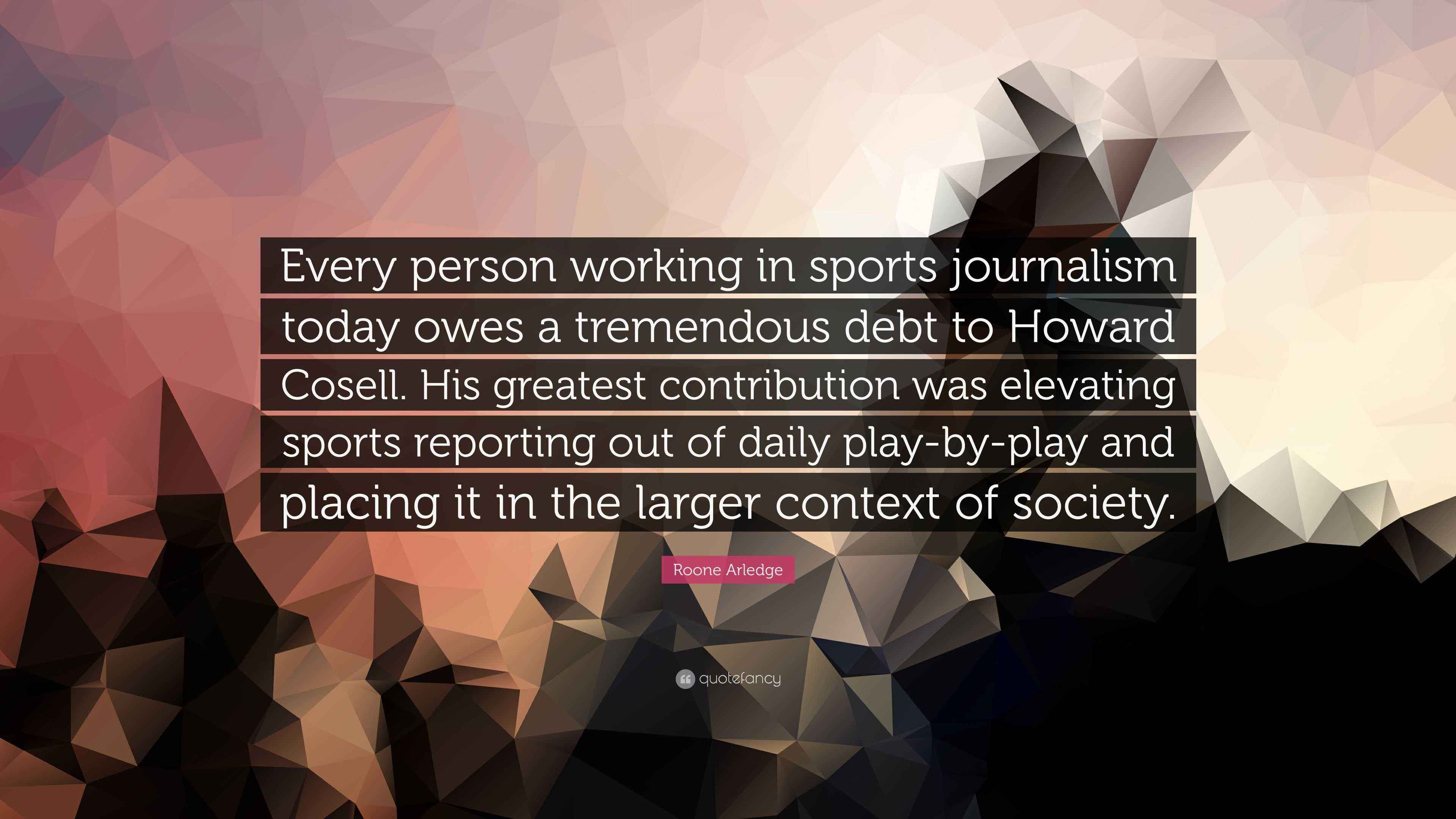 Roone Arledge Quote: “Every person working in sports journalism today ...