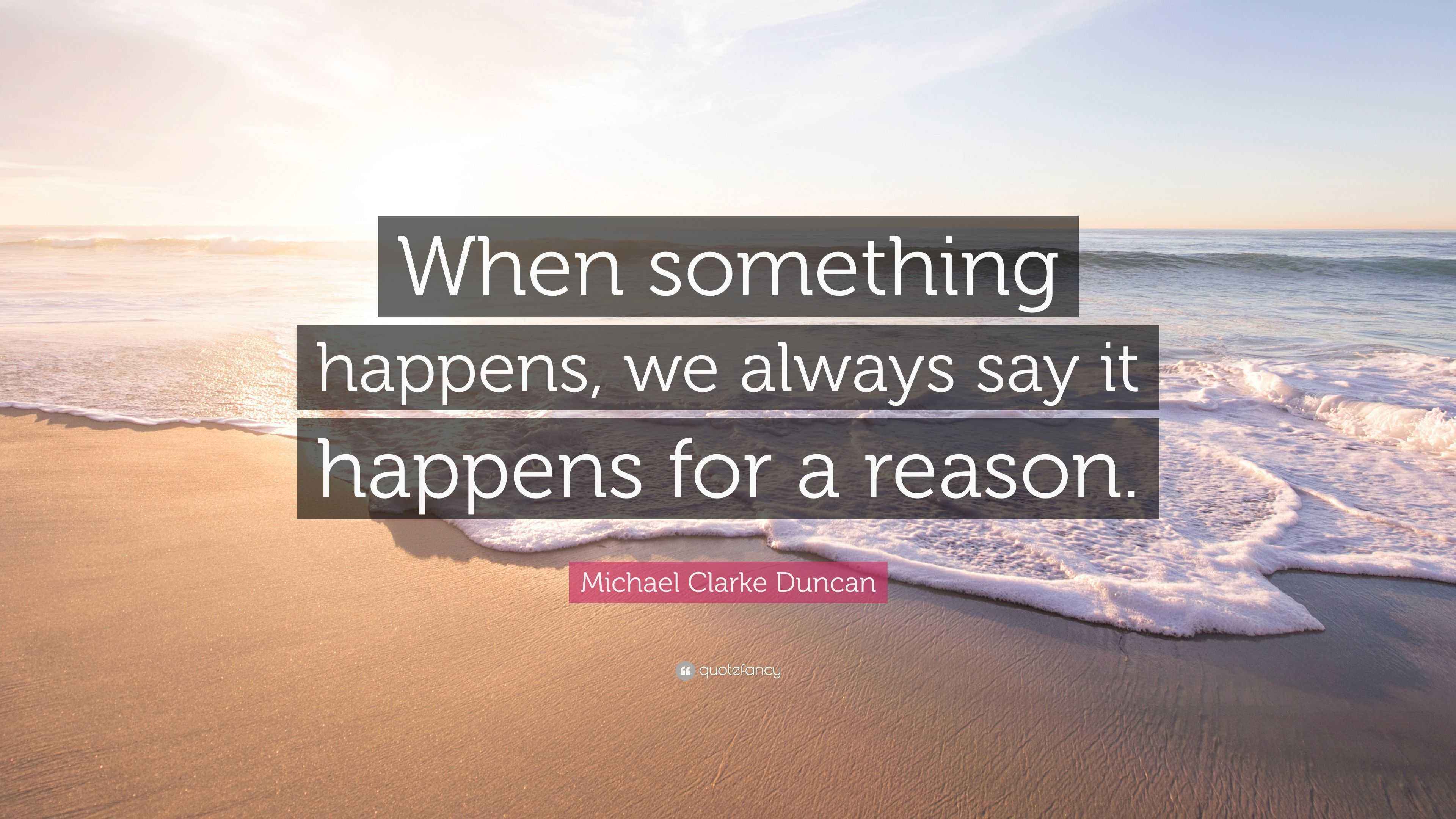 Michael Clarke Duncan Quote: “When something happens, we always say it ...