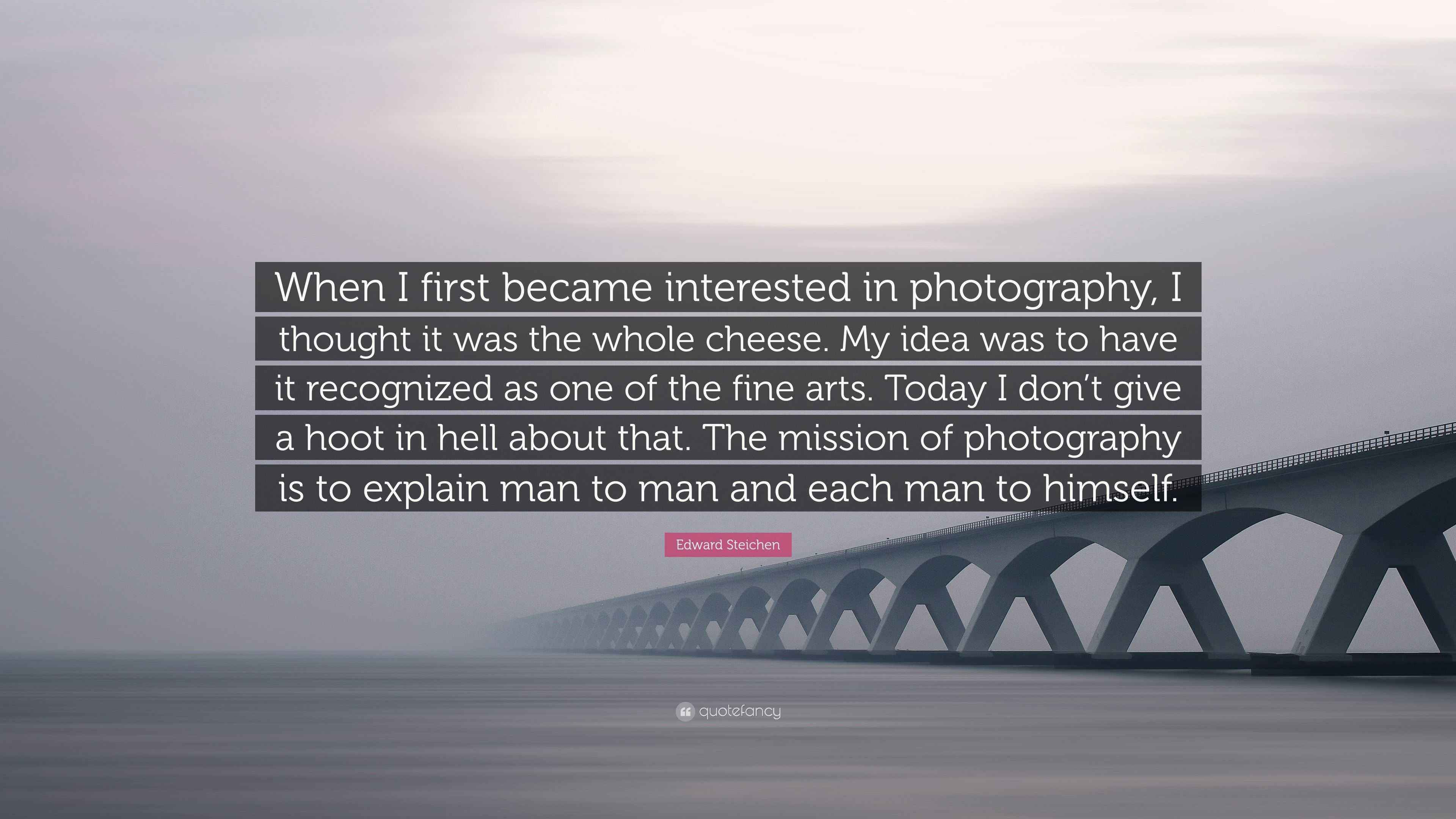 Edward Steichen Quote: “When I first became interested in photography ...