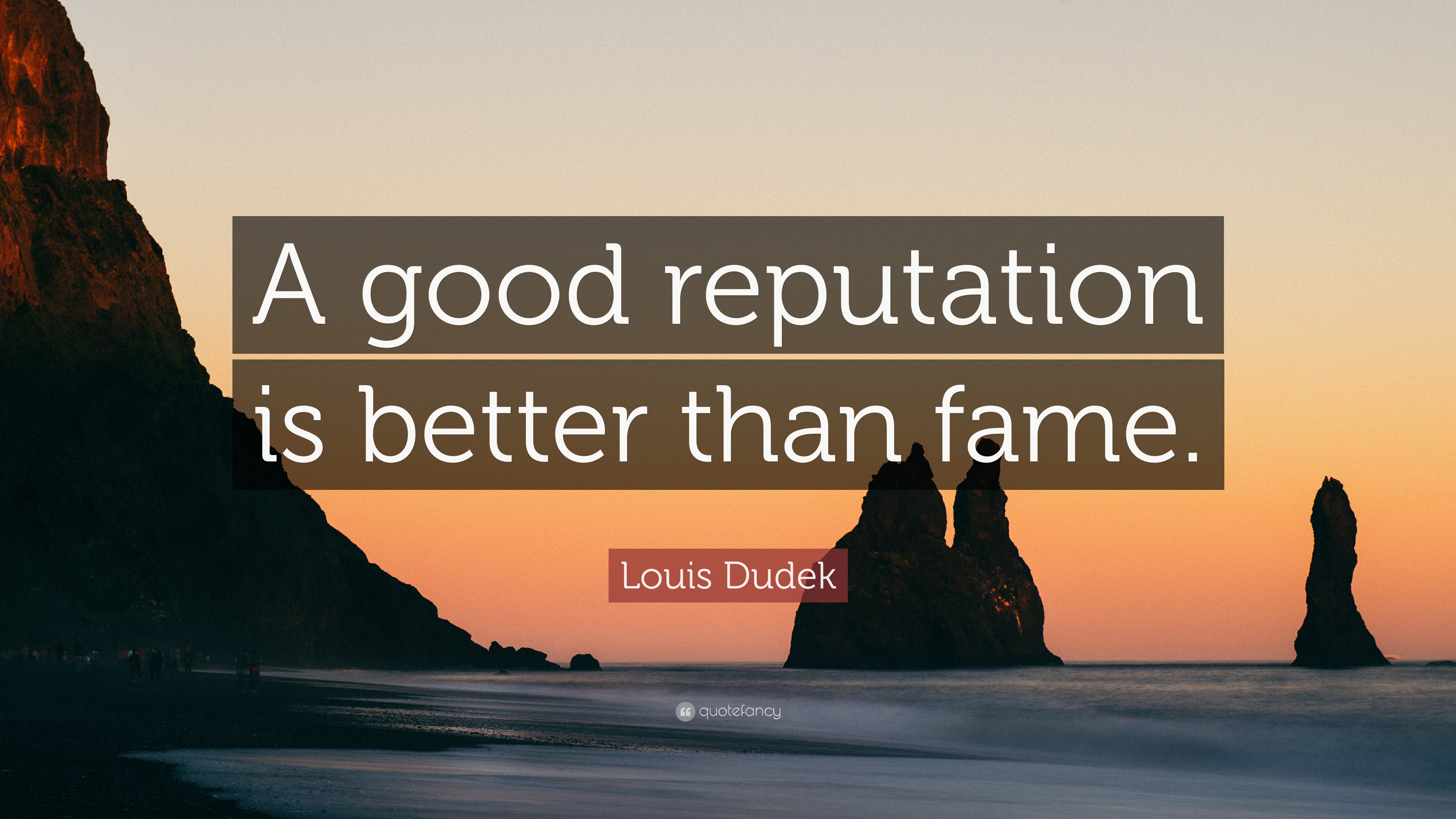 Louis Dudek Quote: “A good reputation is better than fame.”