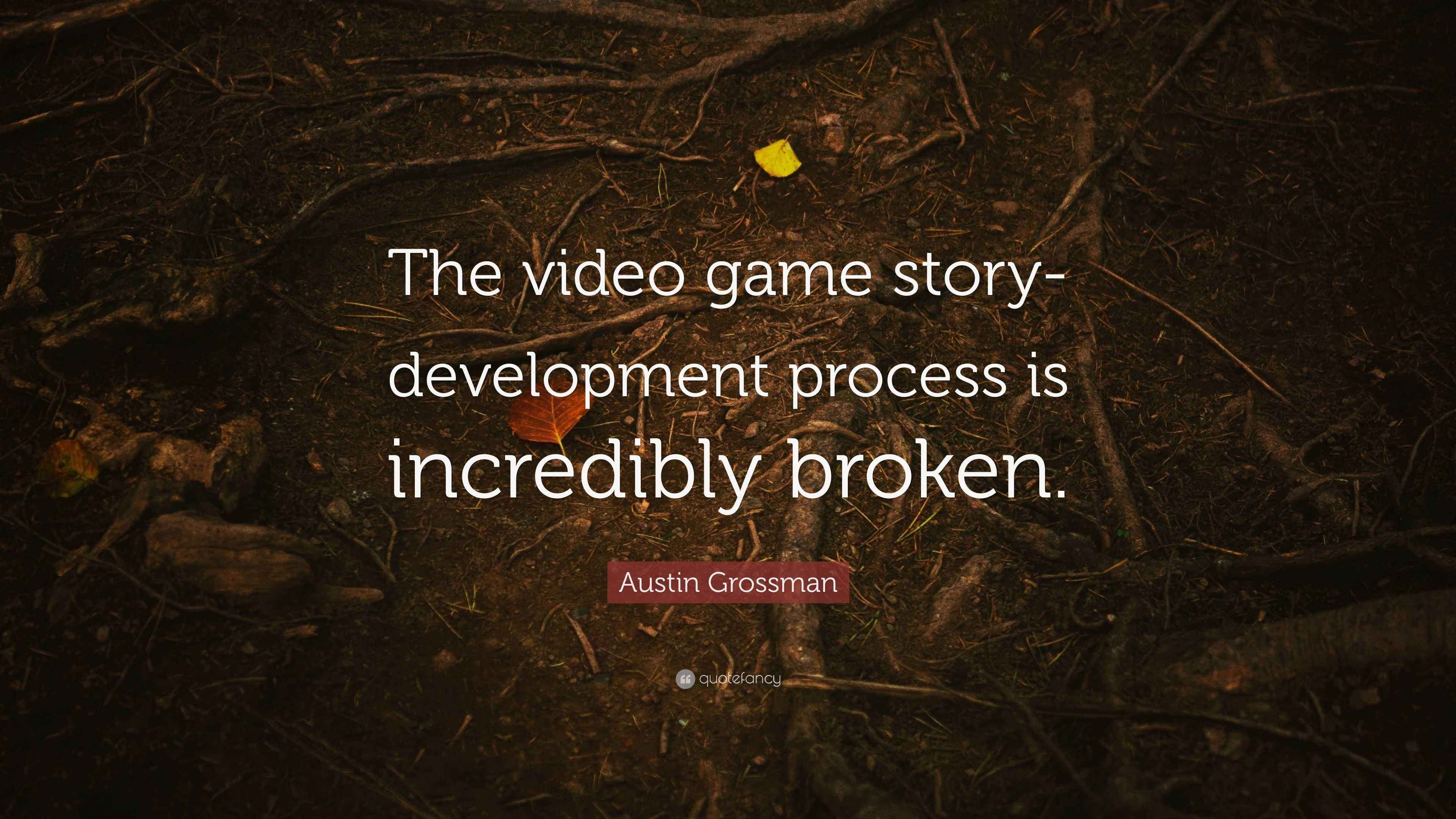 Austin Grossman Quote: “The video game story-development process is ...