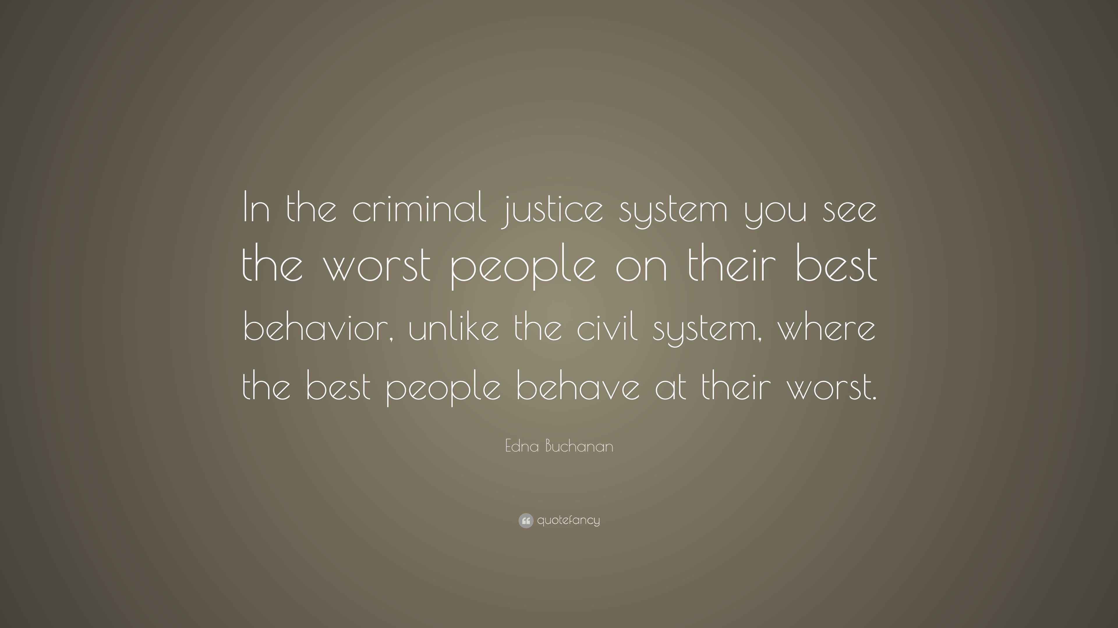 Edna Buchanan Quote: “In the criminal justice system you see the worst ...