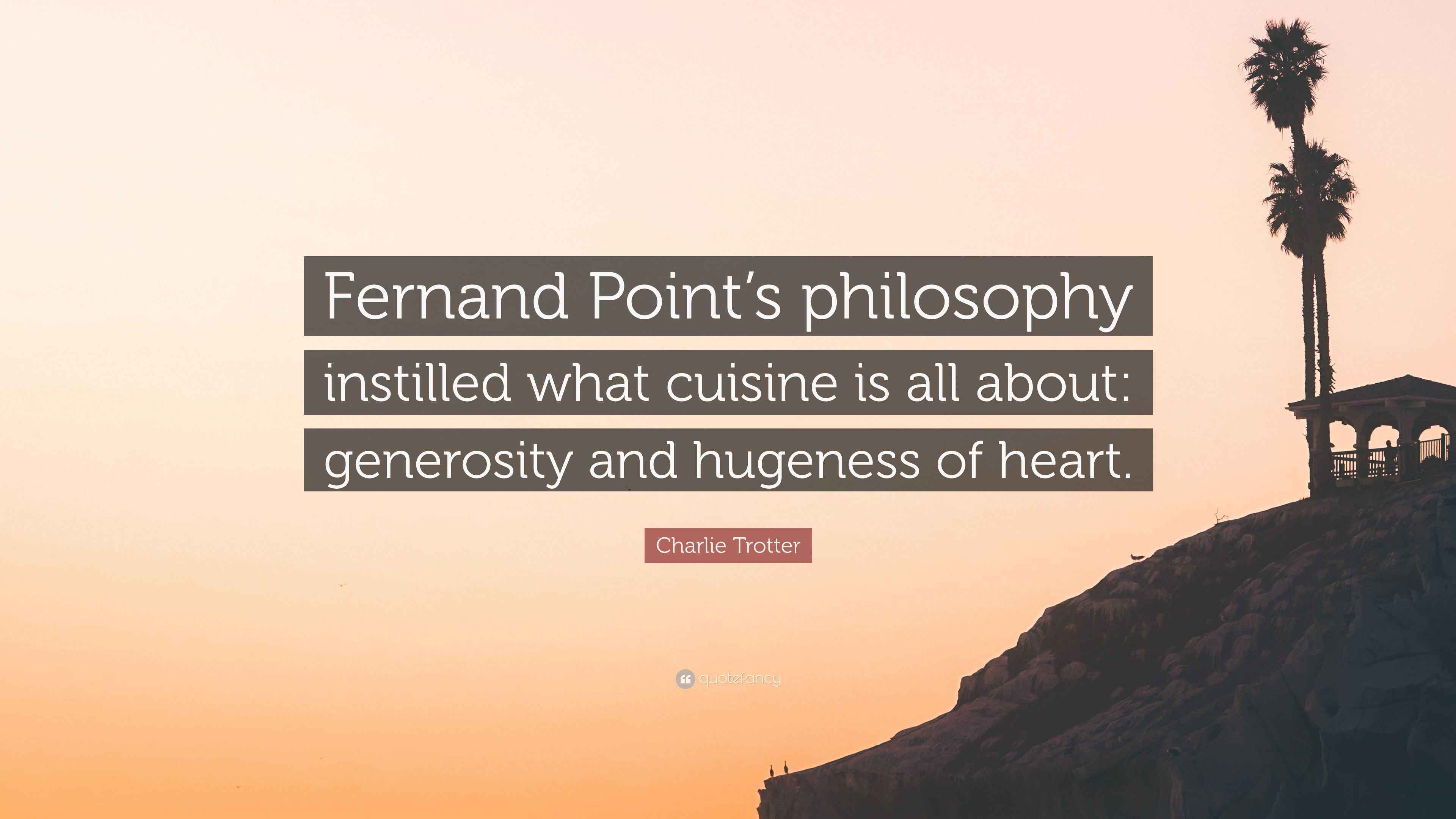 Charlie Trotter Quote: “Fernand Point’s philosophy instilled what ...