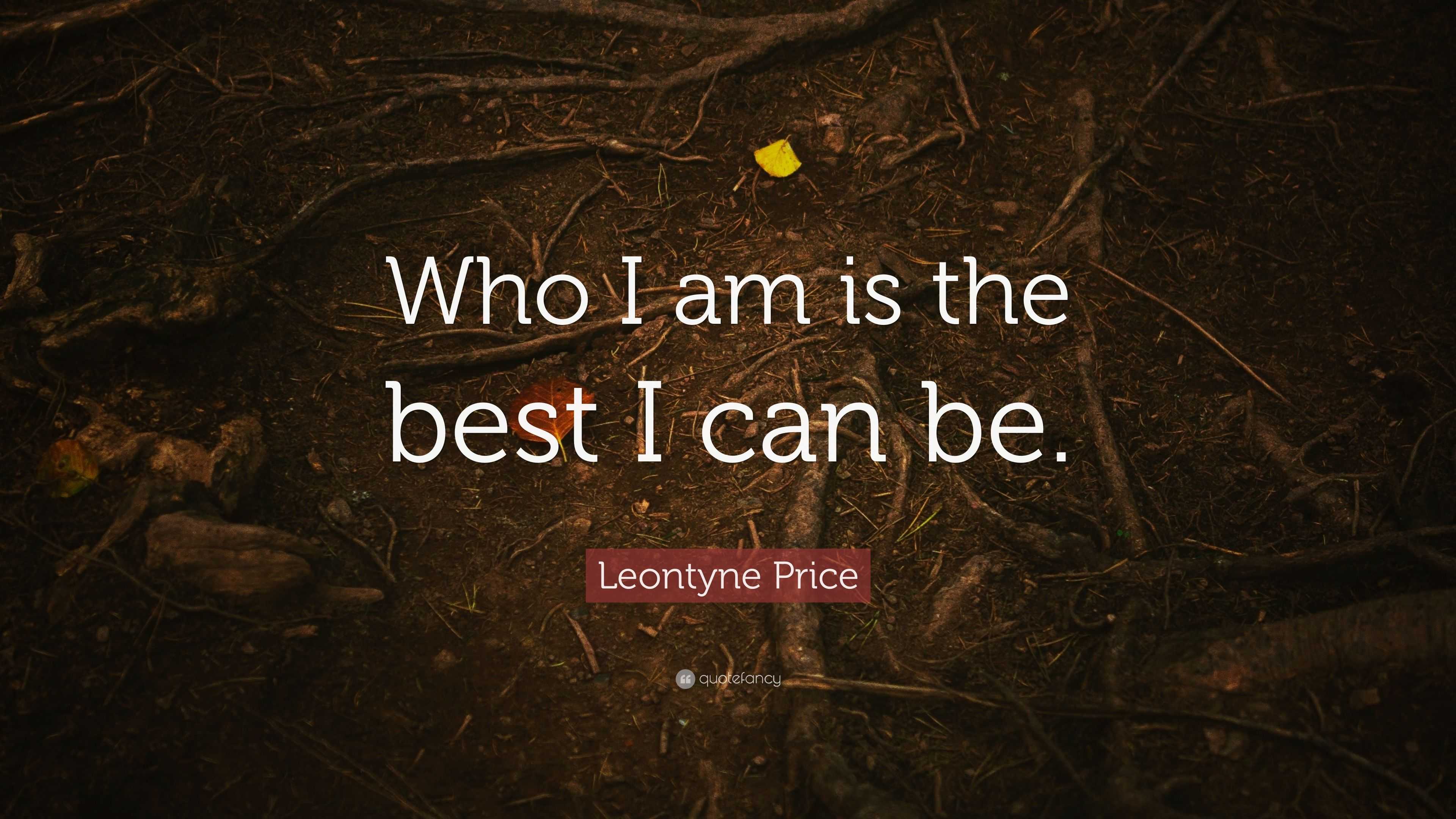 Leontyne Price Quote: “Who I am is the best I can be.”