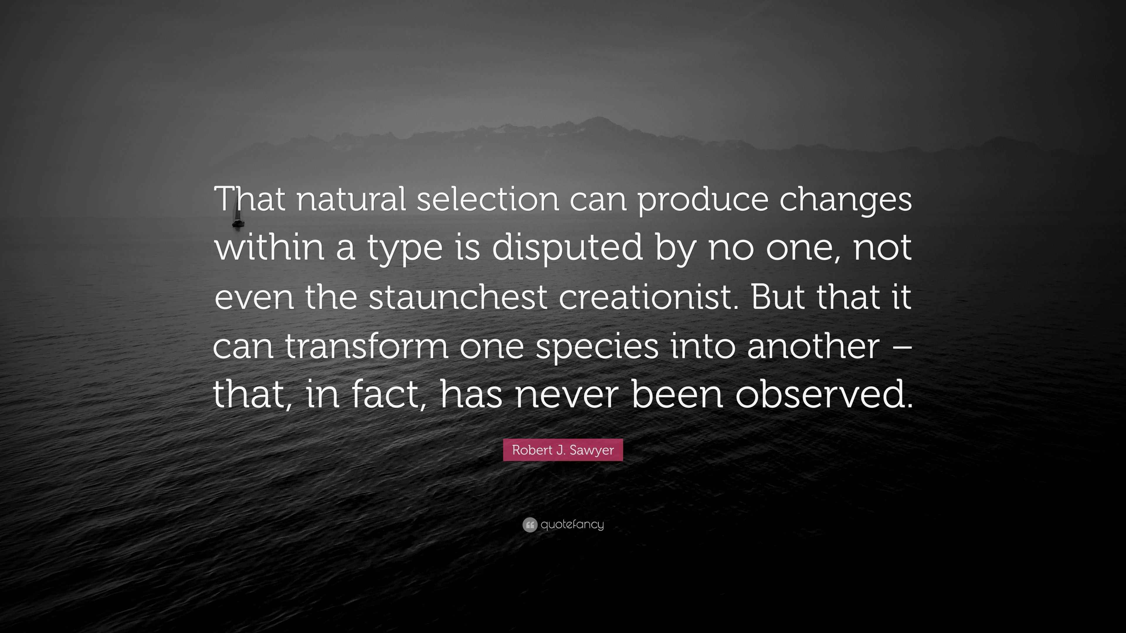 Robert J. Sawyer Quote: “That natural selection can produce changes ...