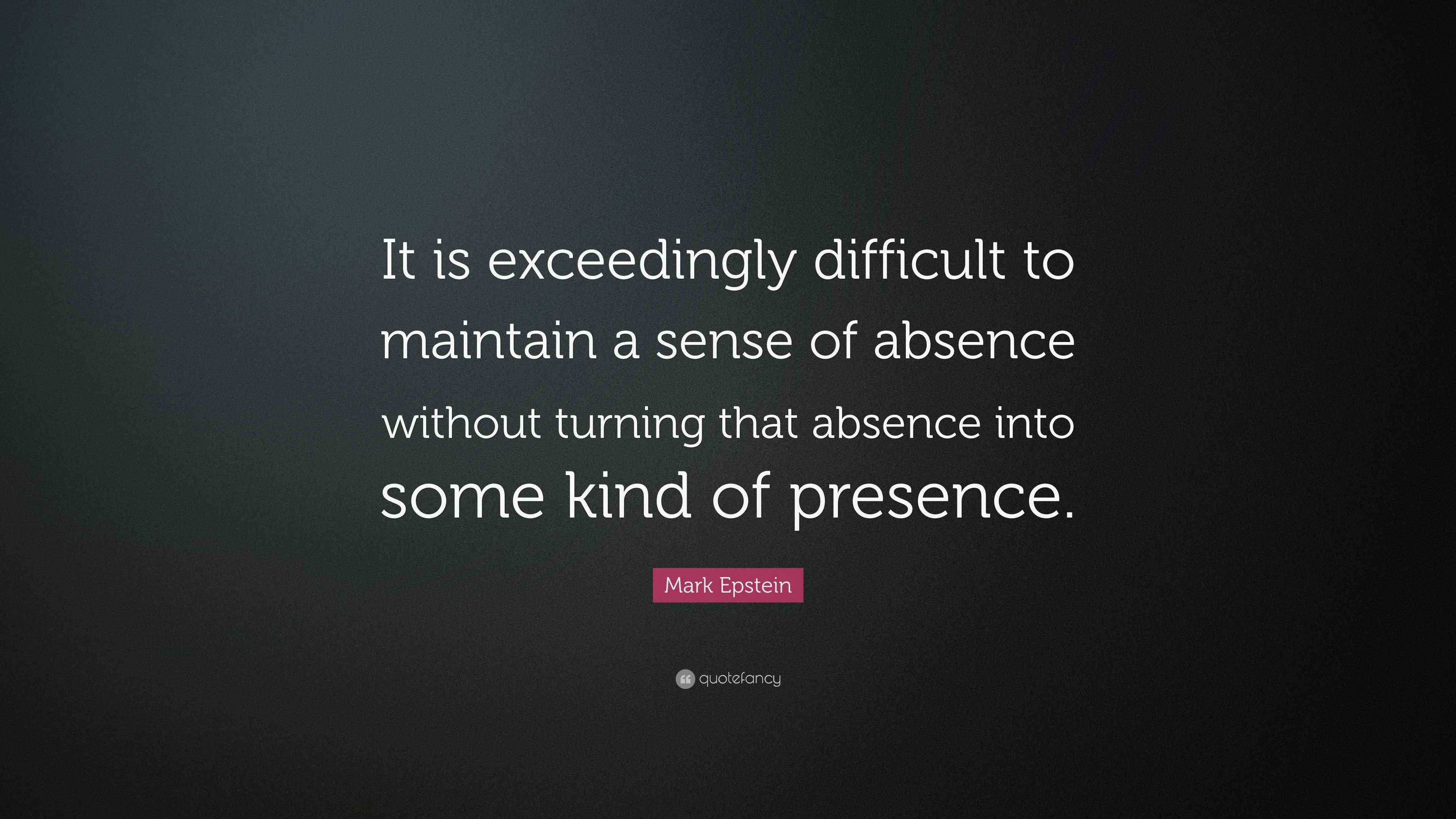 Mark Epstein Quote: “It is exceedingly difficult to maintain a sense of ...