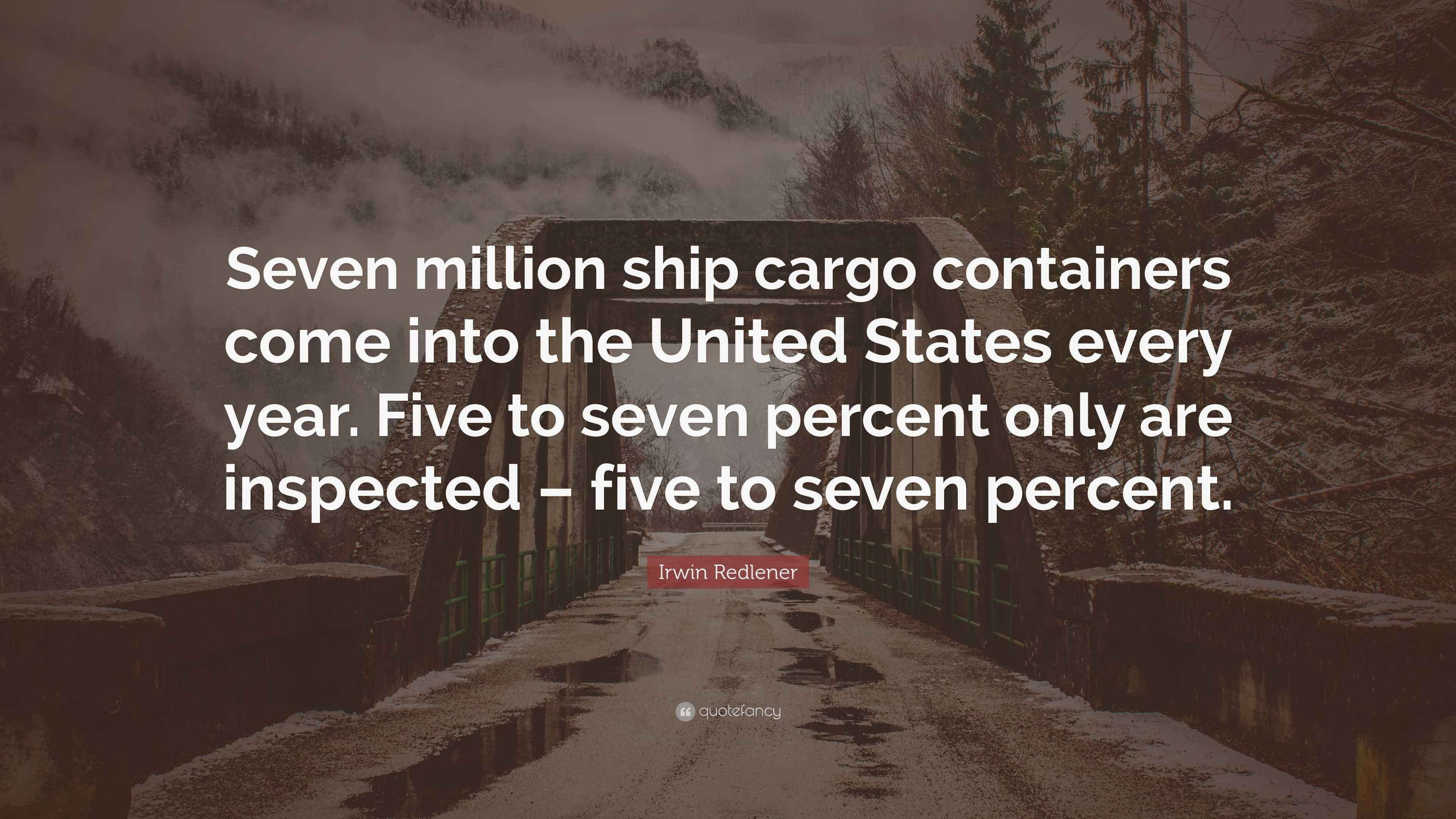 Irwin Redlener Quote: “Seven million ship cargo containers come into ...