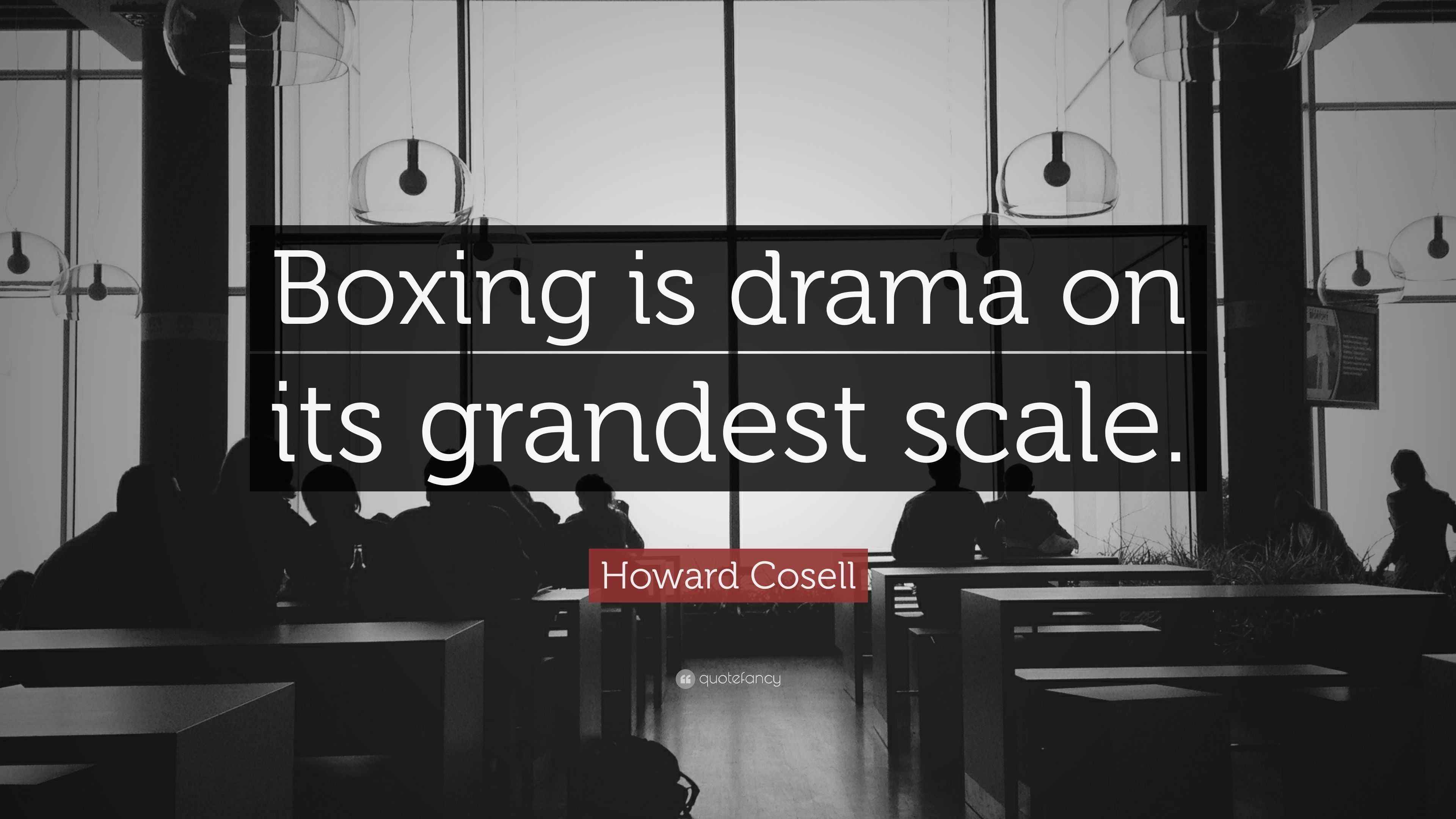 Howard Cosell Quote: “Boxing is drama on its grandest scale.”