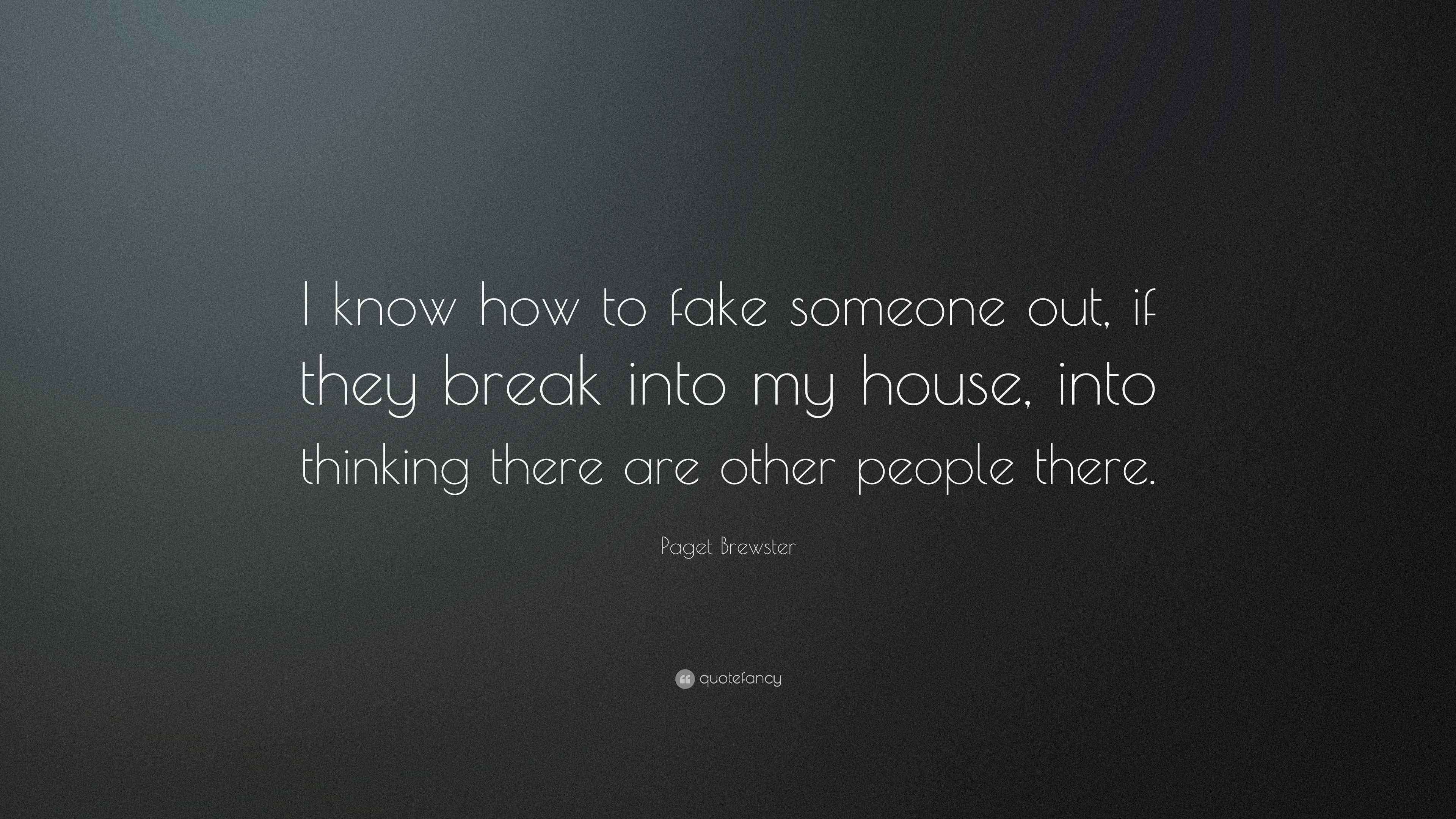 Paget Brewster Quote: “I know how to fake someone out, if they break ...