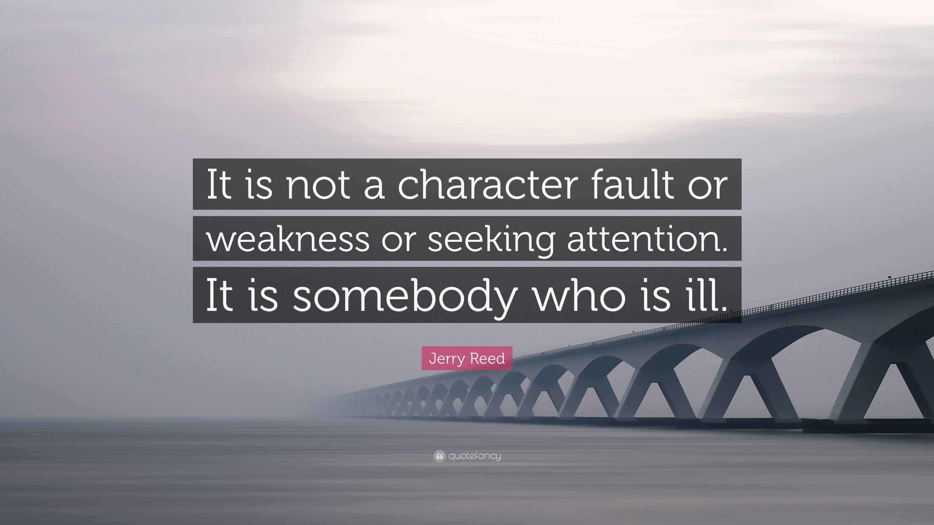 Jerry Reed Quote: “It is not a character fault or weakness or seeking ...