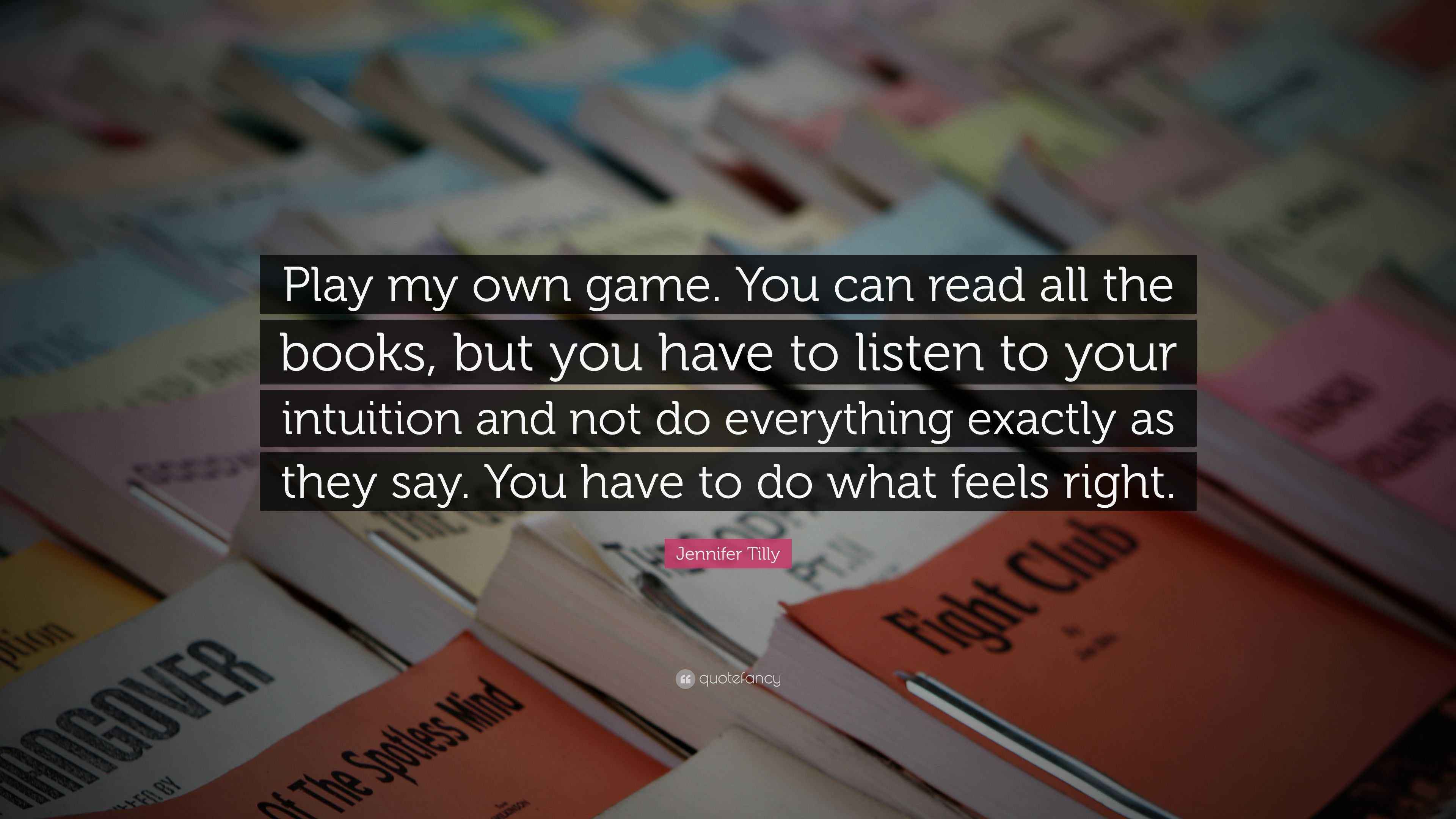 Jennifer Tilly Quote: “Play my own game. You can read all the books ...