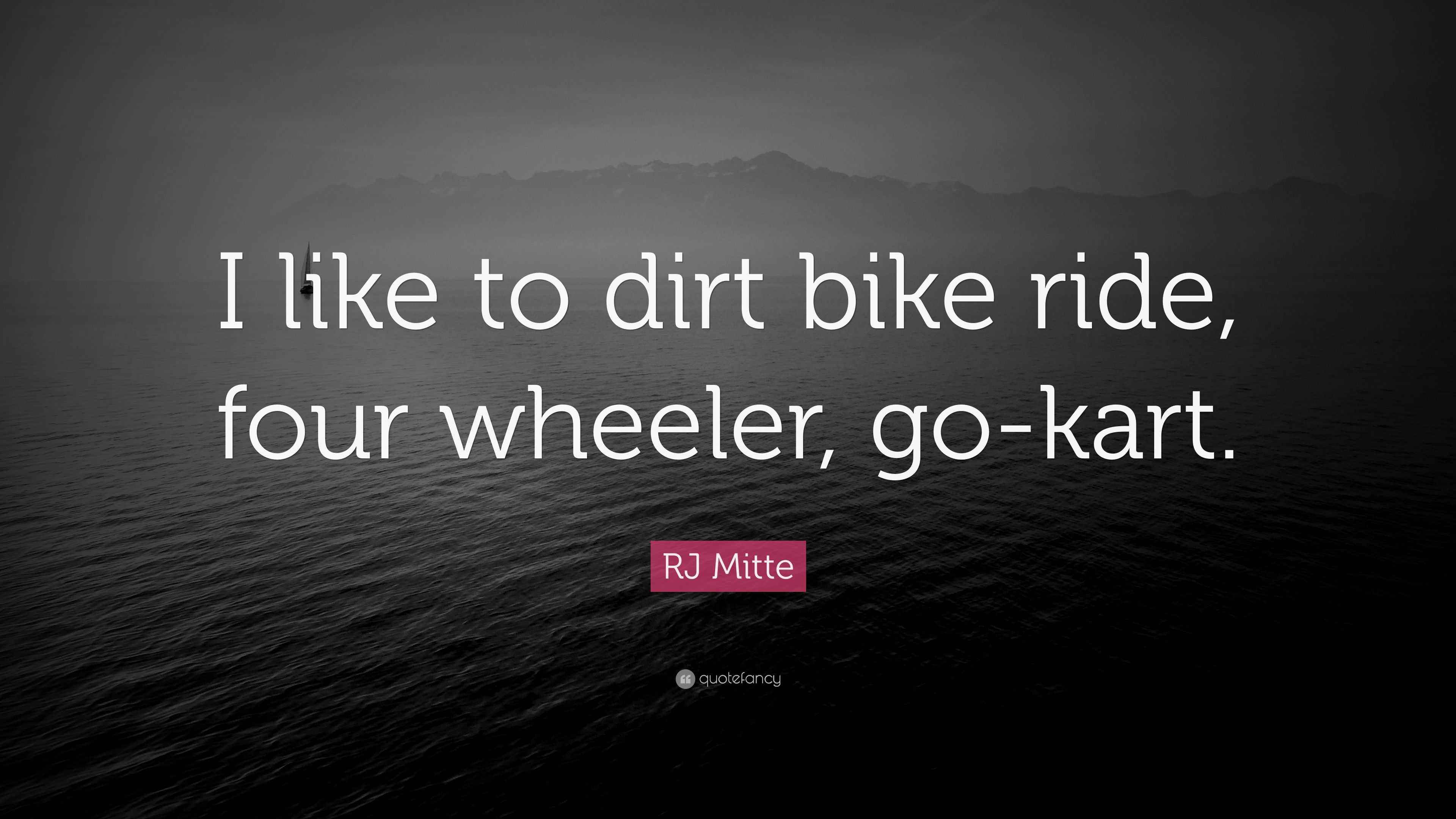 RJ Mitte Quote: “I like to dirt bike ride, four wheeler, go-kart.”