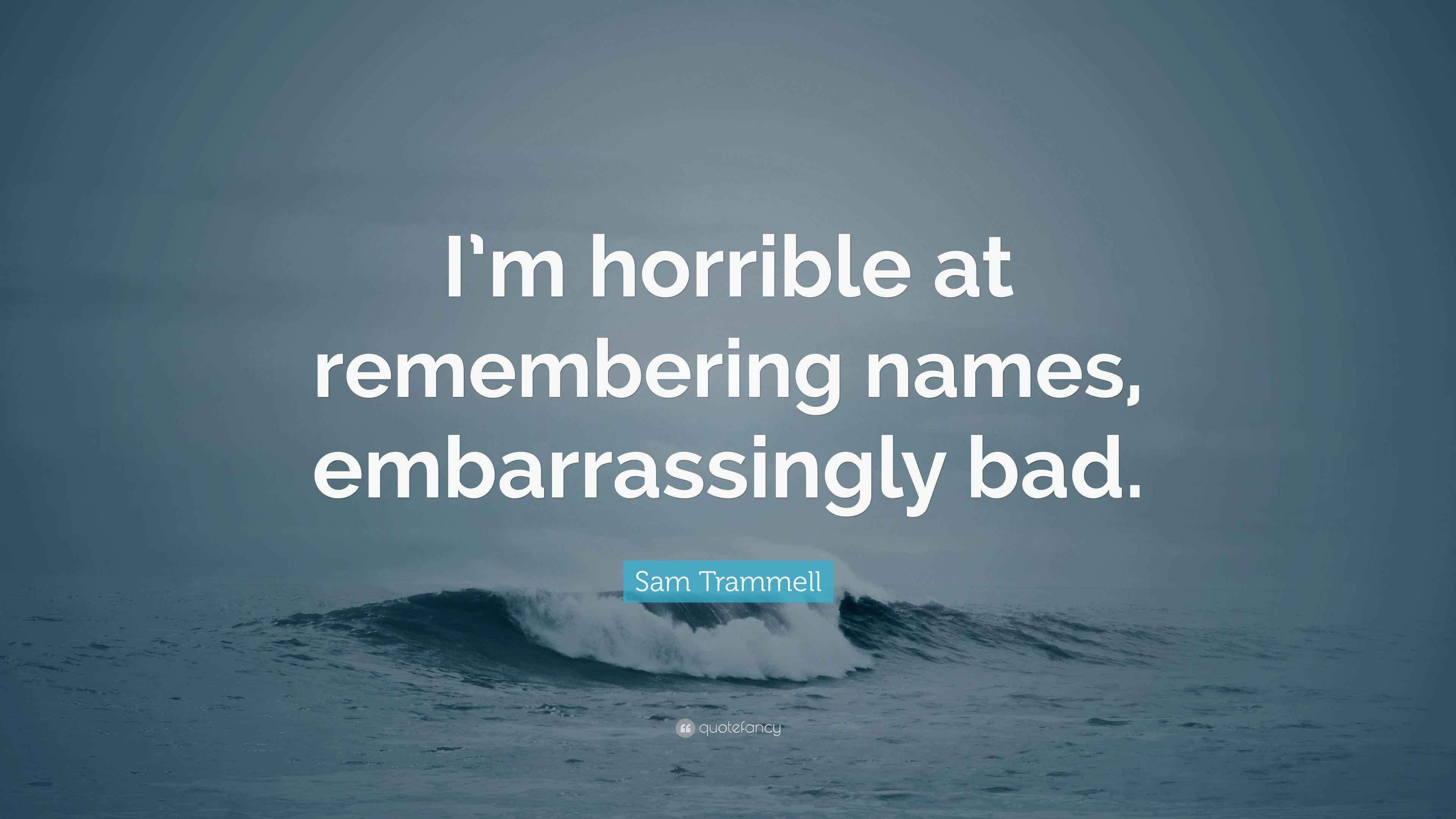 Sam Trammell Quote: “I’m horrible at remembering names, embarrassingly ...